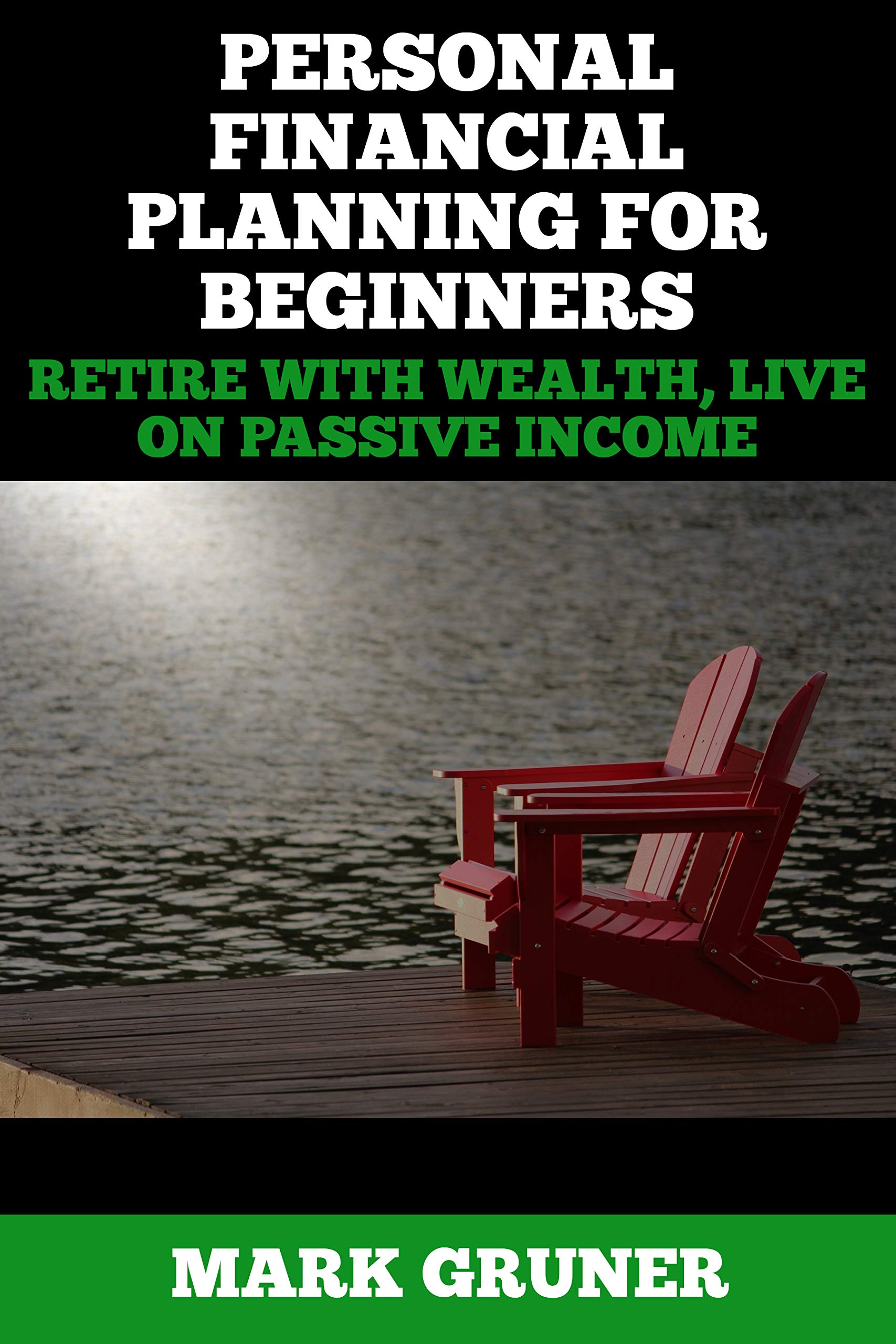 Personal Financial Planning for Beginners: Retire with Wealth, Live on ...