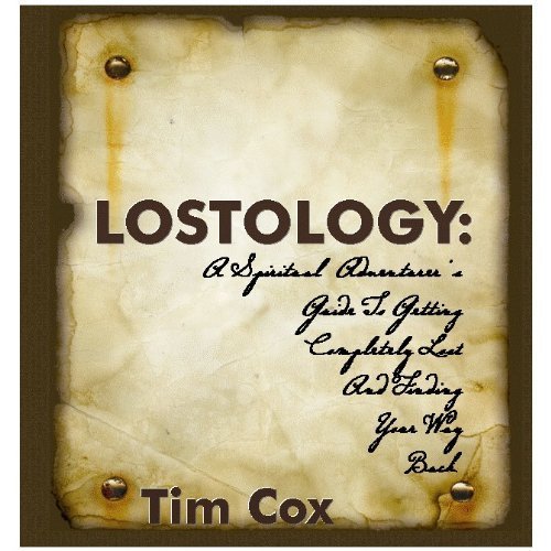 Lostology: A Spiritual Adventure's Guide To Getting Completely Lost And ...
