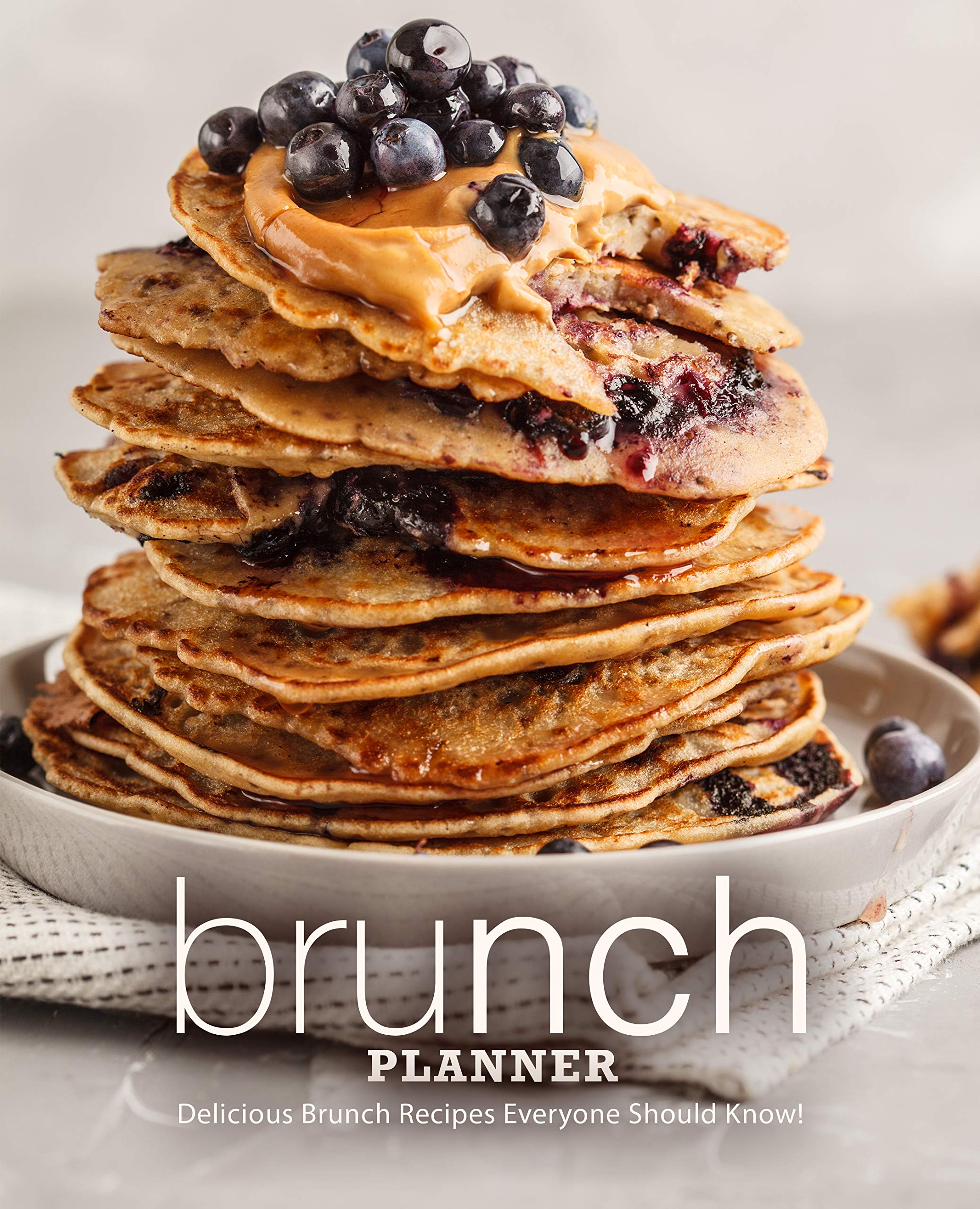 Brunch Planner : Delicious Brunch Recipes Everyone Should Know! by ...