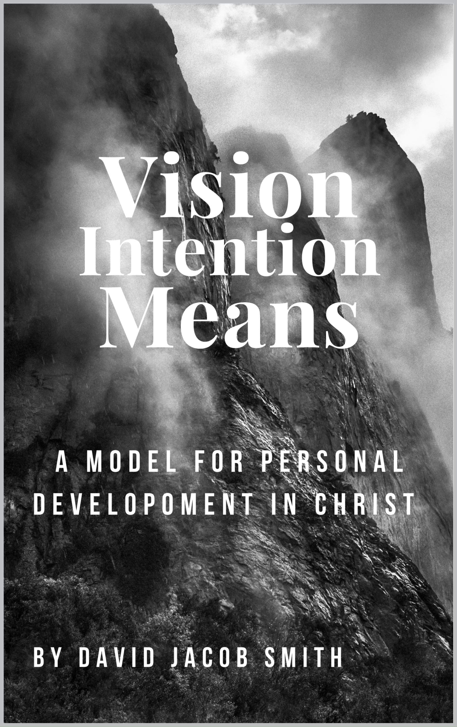 Vision, Intention, Means: A Model for Personal Development in Christ by ...