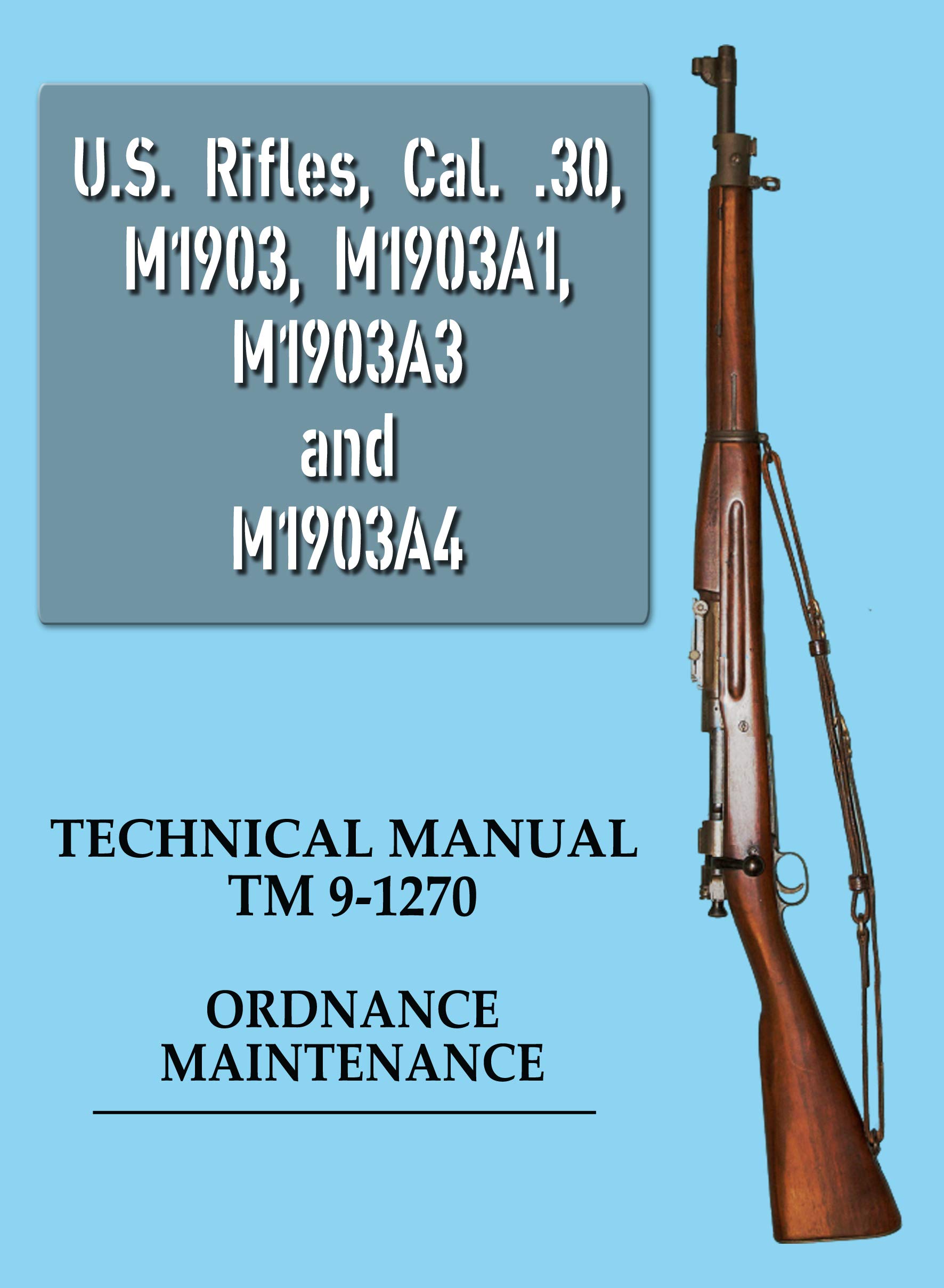 U.S. Rifles, Cal. .30, M1903, M1903A1, M1903A3 and M1903A4 : TM 9-1270 ...