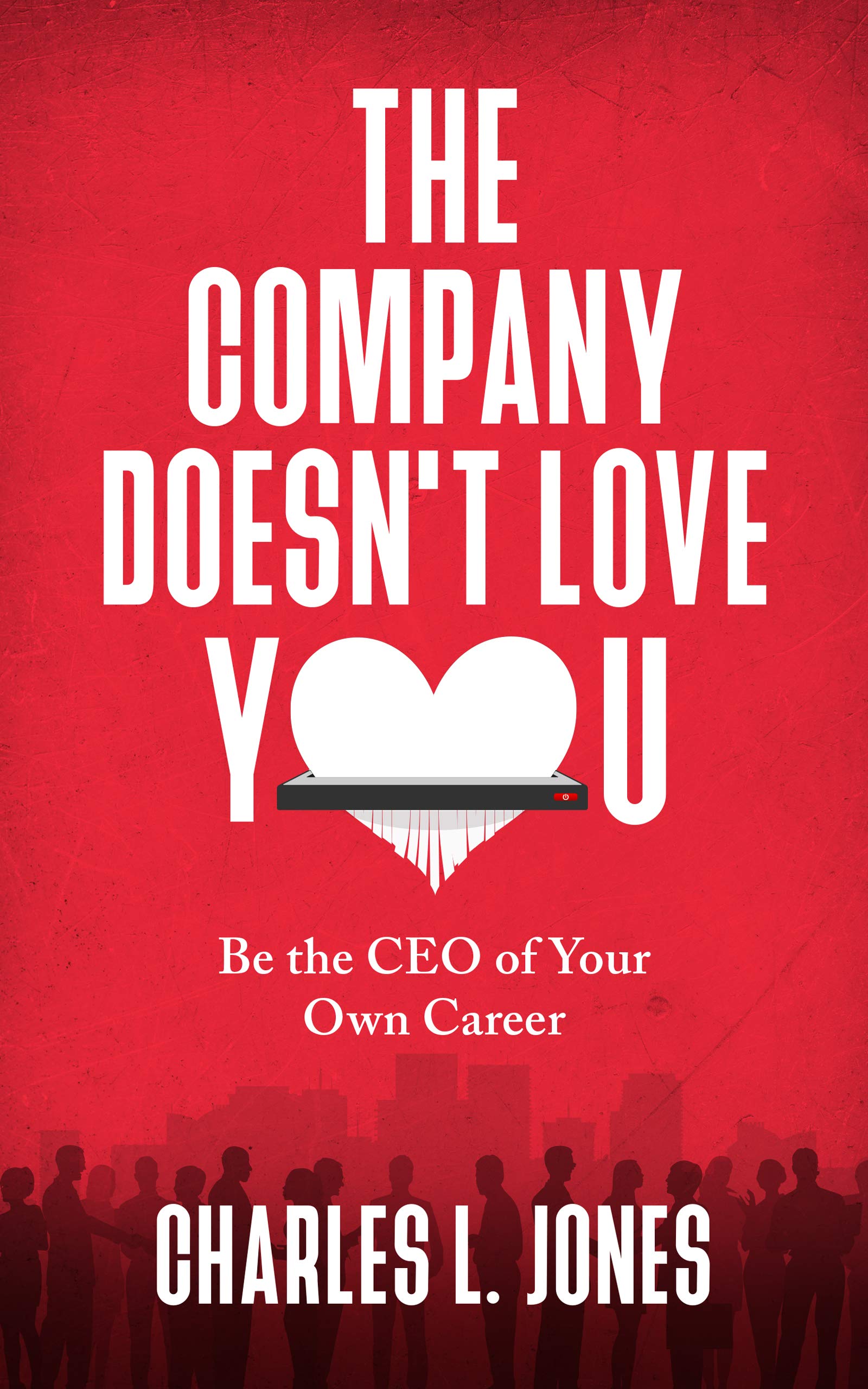The Company Doesn't Love You: Be the CEO of Your Own Career by Charles ...