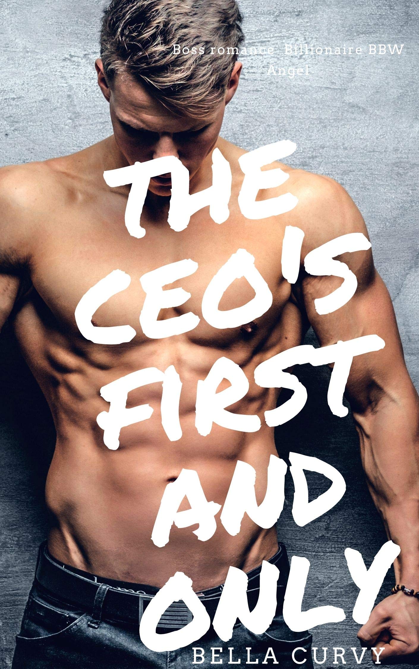 THE CEO'S FIRST AND ONLY: BOSS ROMANCE by Bella Curvy | Goodreads
