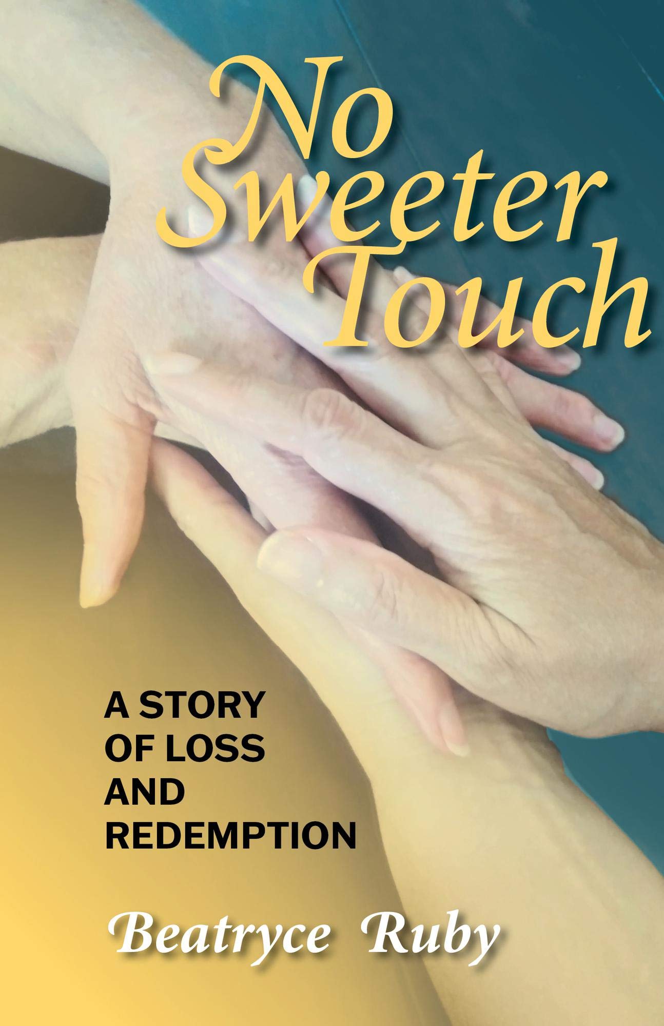 No Sweeter Touch: A Story of Loss and Redemption by Beatryce Ruby | Goodreads