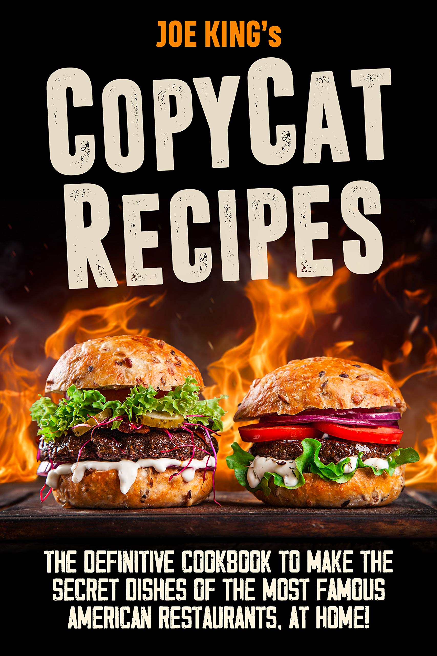 Copycat Recipes: The Definitive Cookbook to Make The Secret Dishes of ...