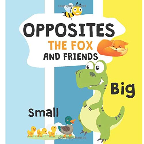 OPPOSITES !: The Fox and Friends: A Fun Early Learning Book for 2-5 ...