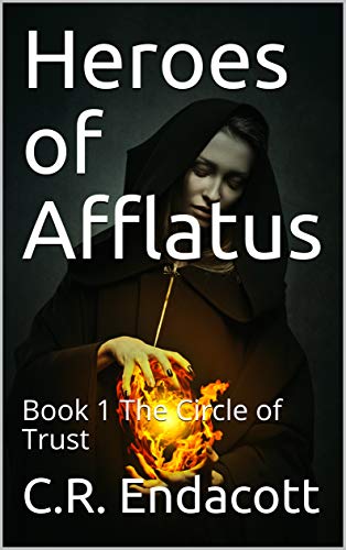Heroes of Afflatus: Book 1 The Circle of Trust by C.R. Endacott | Goodreads