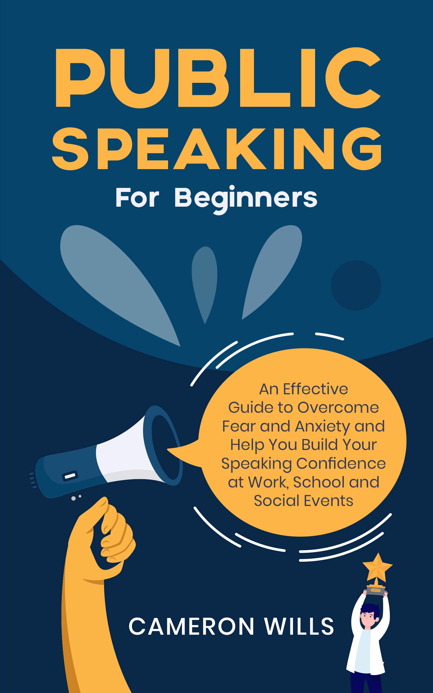 Public Speaking for Beginners: An Effective Guide to Overcome Fear and ...