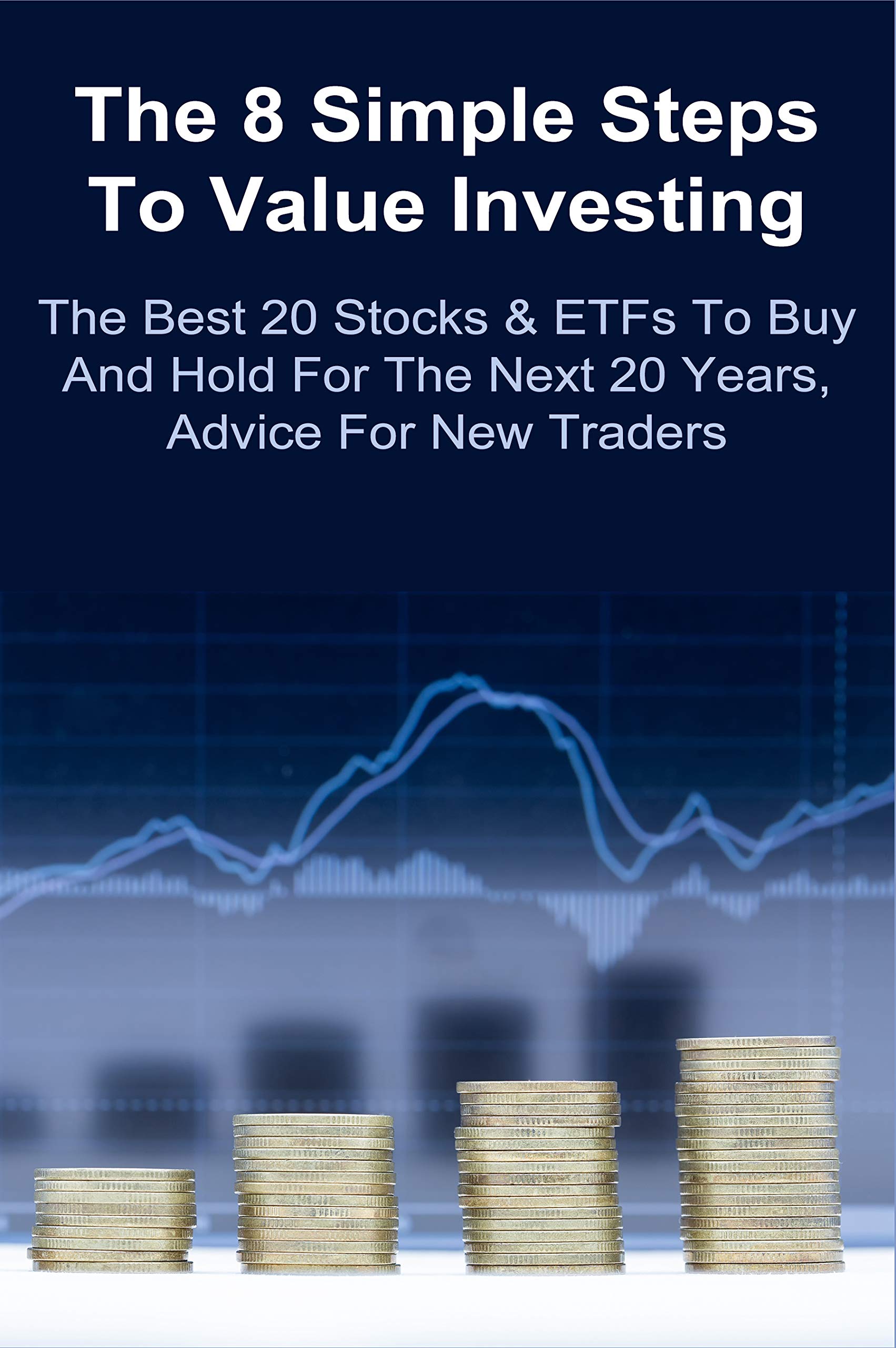 The 8 Simple Steps To Value Investing: The Best 20 Stocks & ETFs To Buy ...