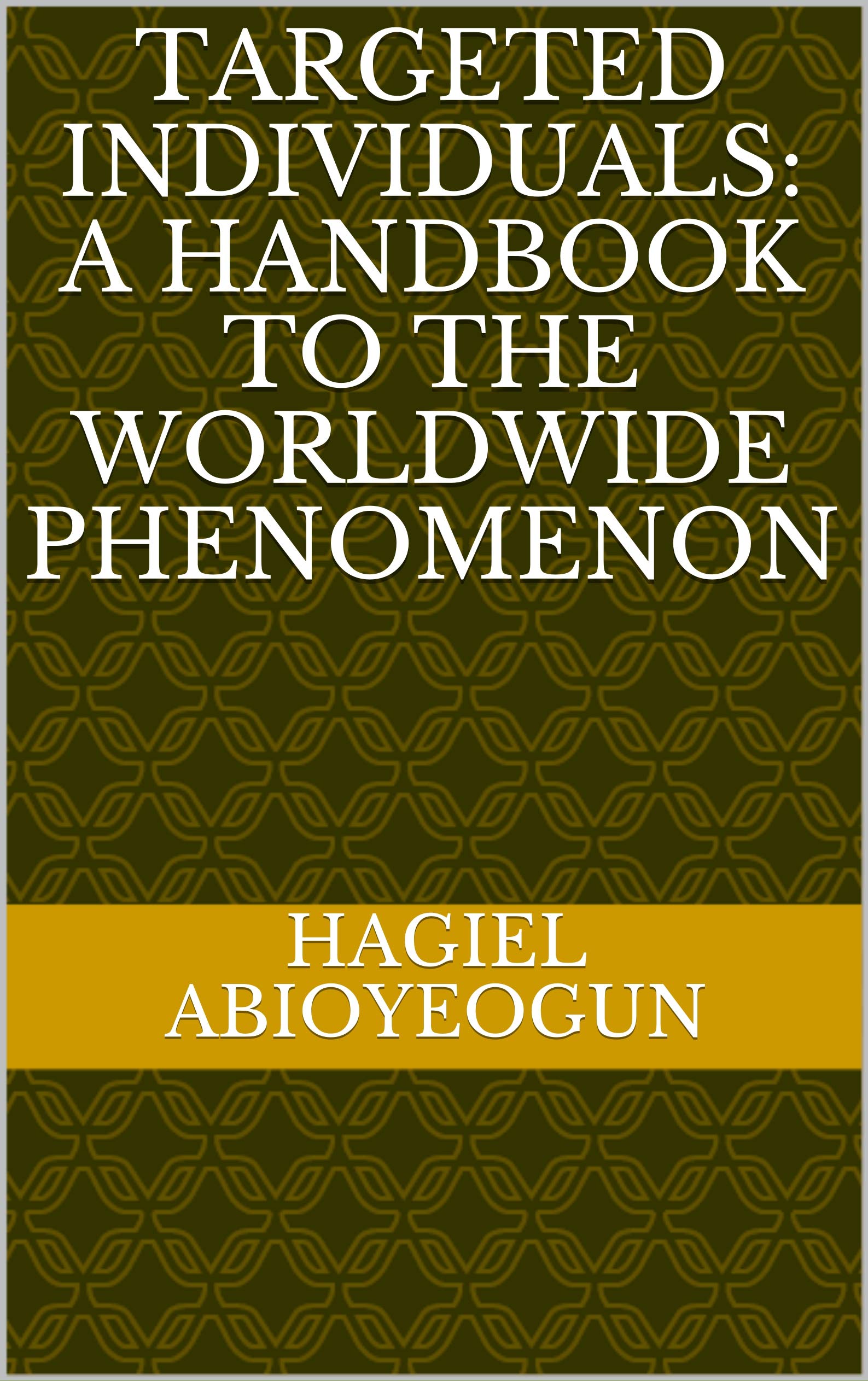 targeted individuals: a handbook to the worldwide phenomenon by Hagiel ...