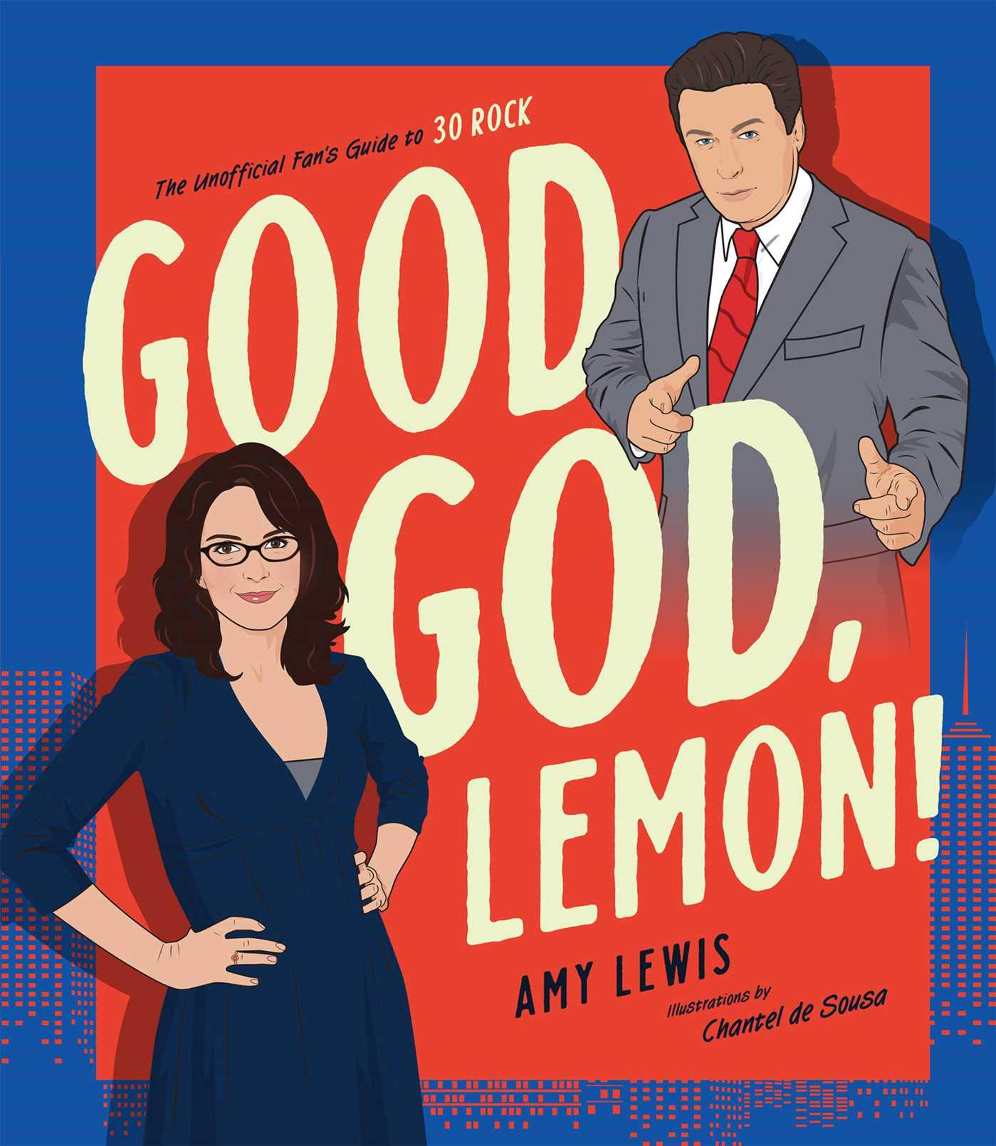 Good God, Lemon!: The Unofficial Fan's Guide to 30 Rock by Amy Lewis ...