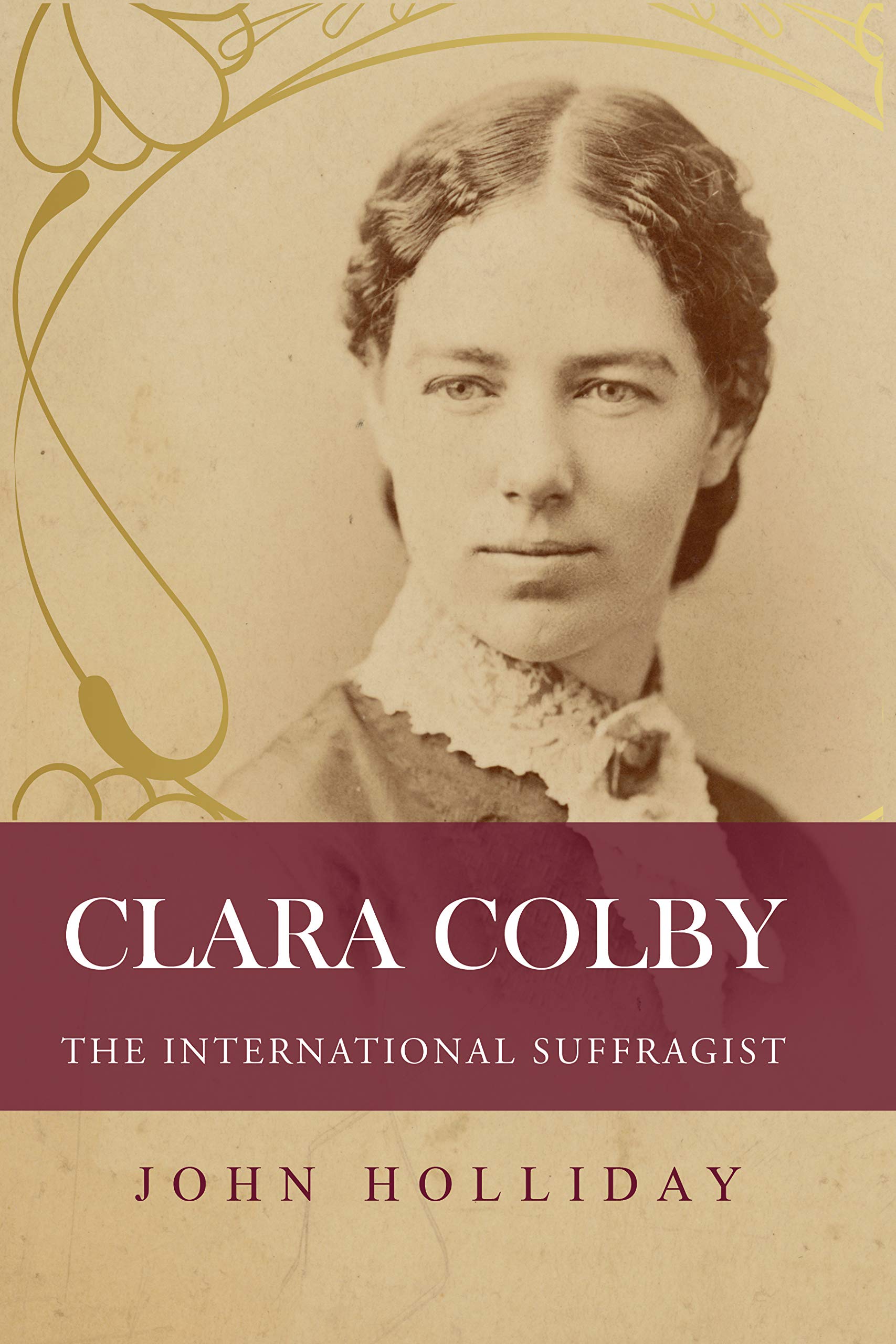 Clara Colby: The International Suffragist by John Holliday | Goodreads