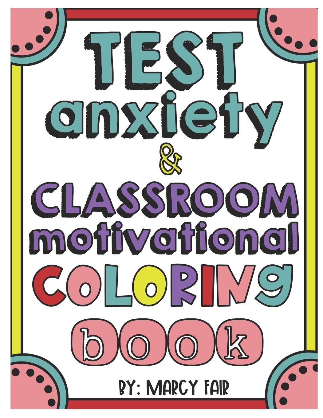 Test Anxiety & Classroom Motivational Coloring Book by Marcy C Fair ...