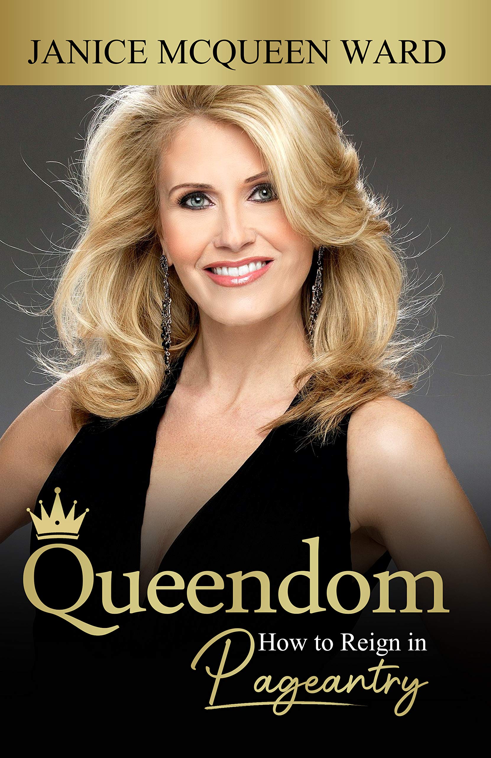 Queendom: How to Reign in Pageantry by Janice McQueen Ward | Goodreads
