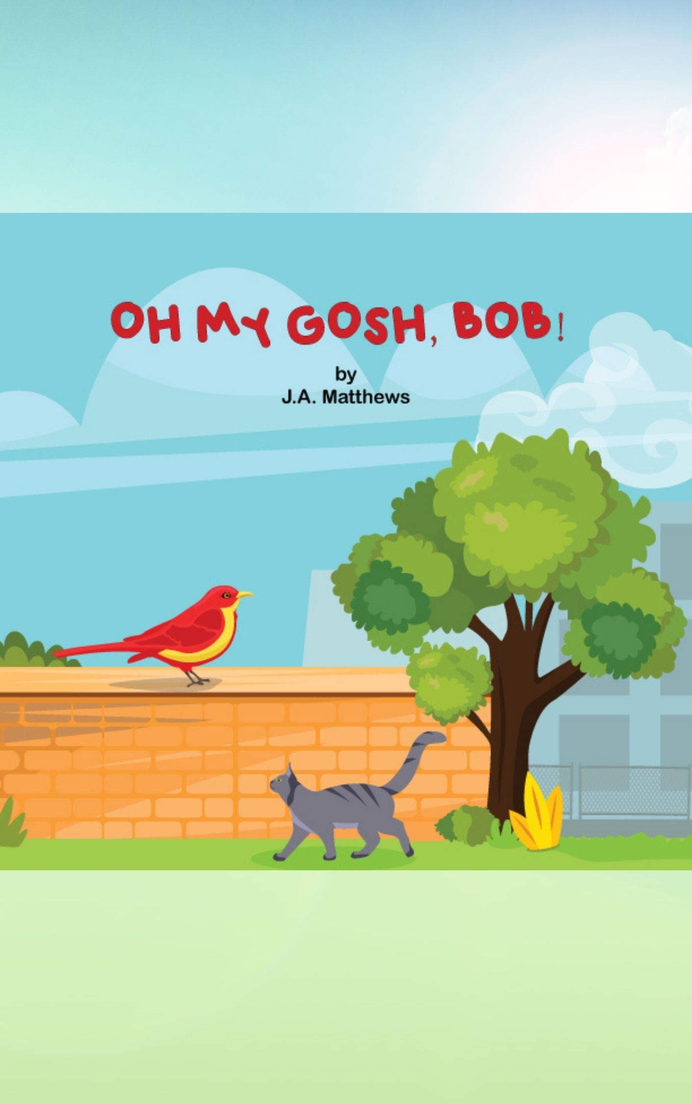 Oh My Gosh, Bob! by J. A. Matthews | Goodreads