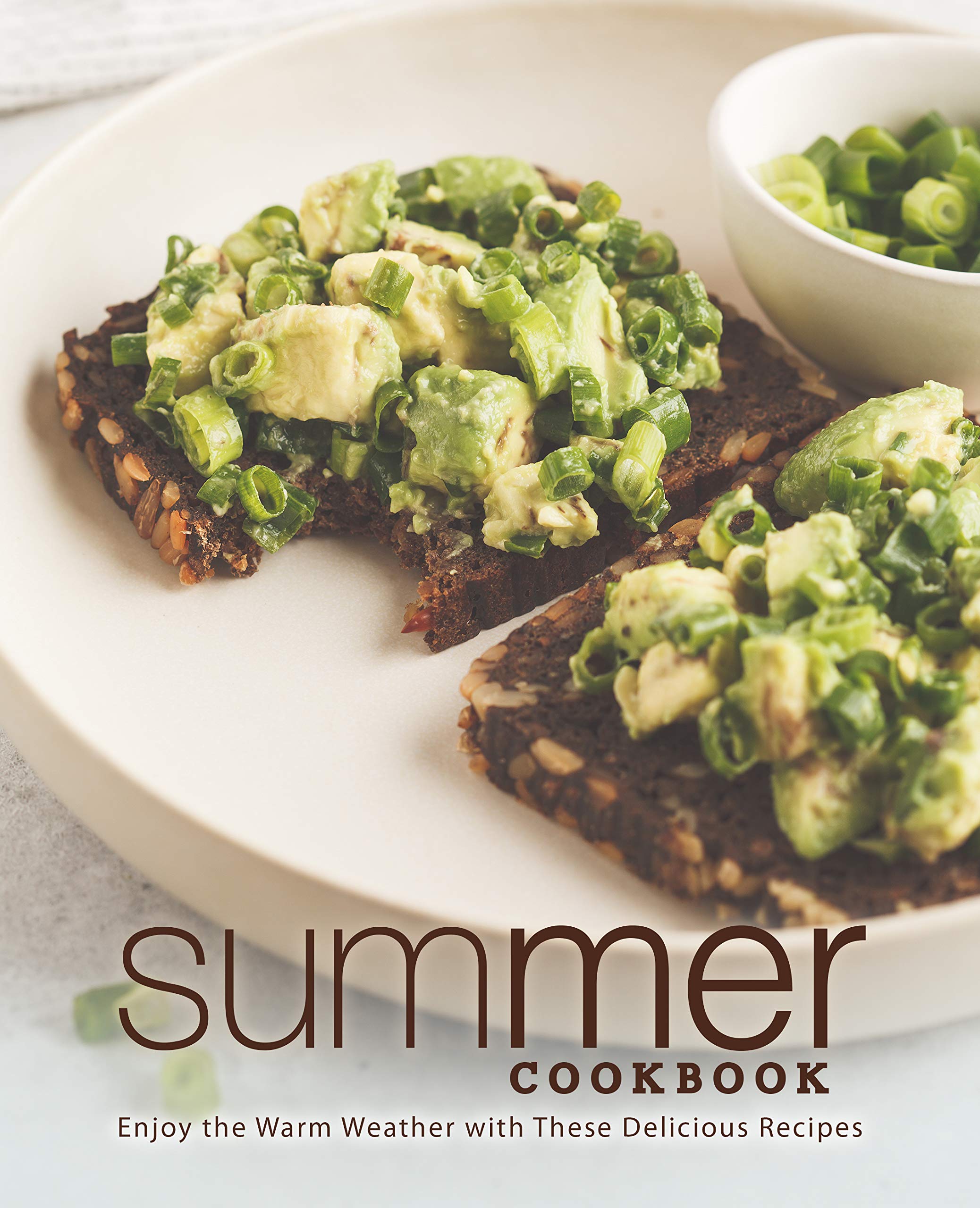 Summer Cookbook: Enjoy the Warm Weather with These Delicious Recipes by ...