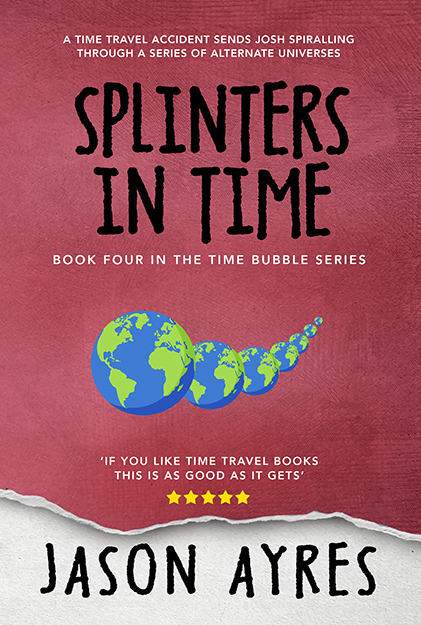 Splinters In Time (The Time Bubble #4) by Jason Ayres | Goodreads