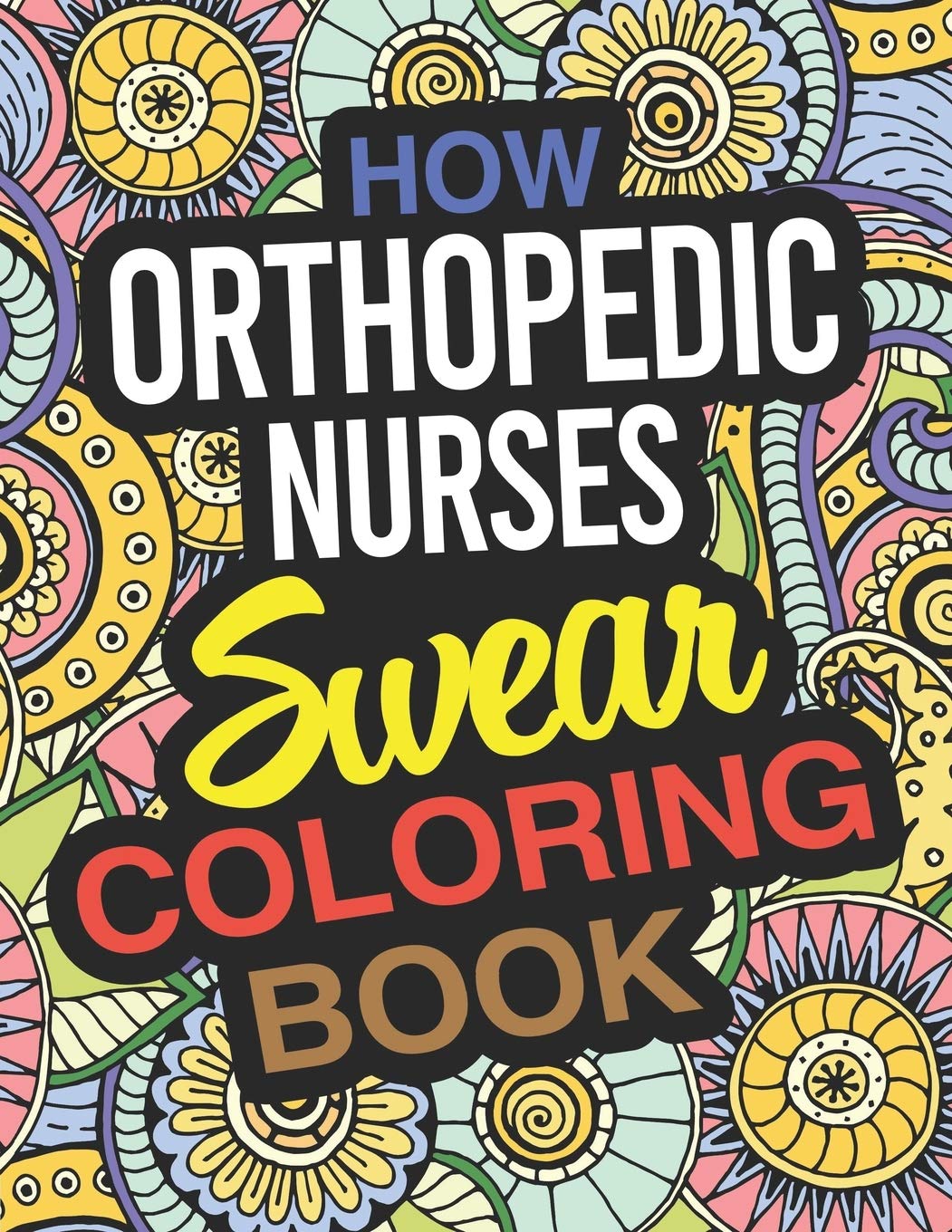 How Orthopedic Nurses Swear Coloring Book: Orthopaedic Nurse Coloring ...