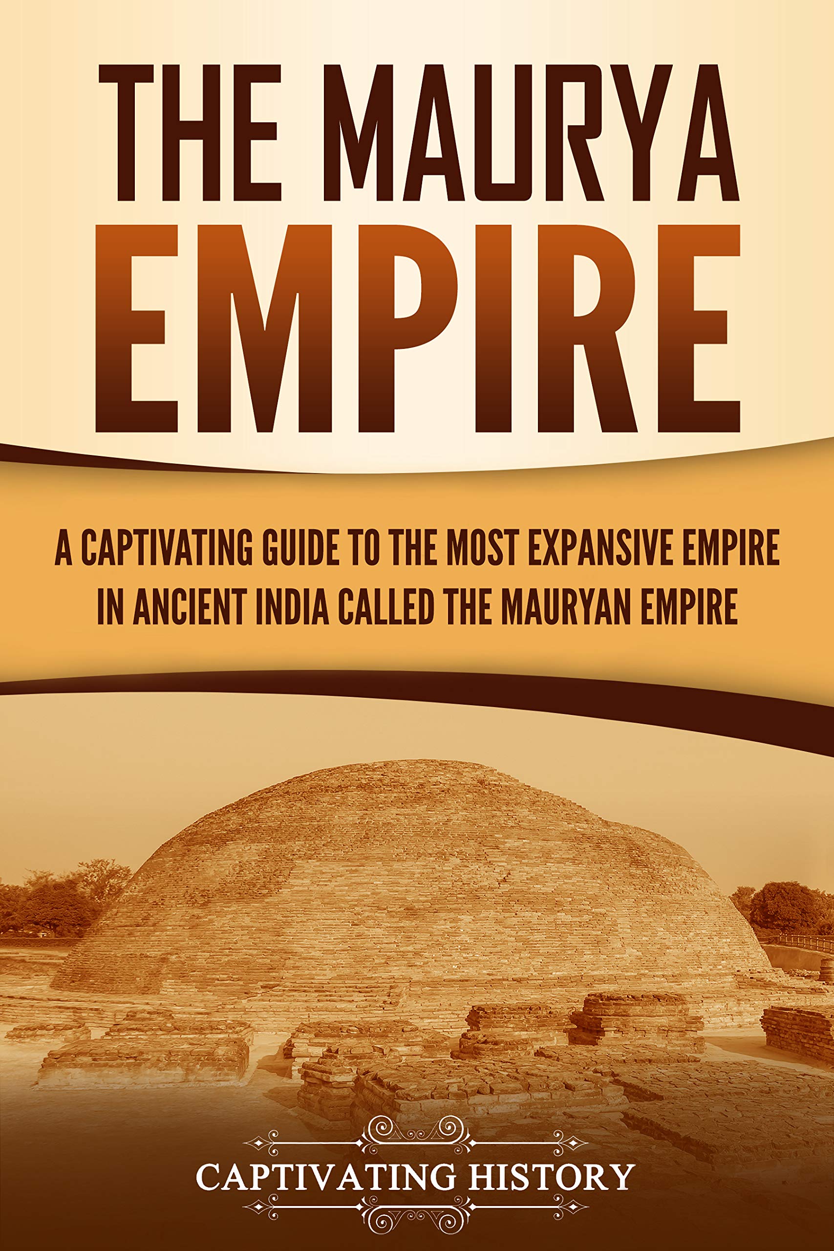 The Maurya Empire: A Captivating Guide to the Most Expansive Empire in ...