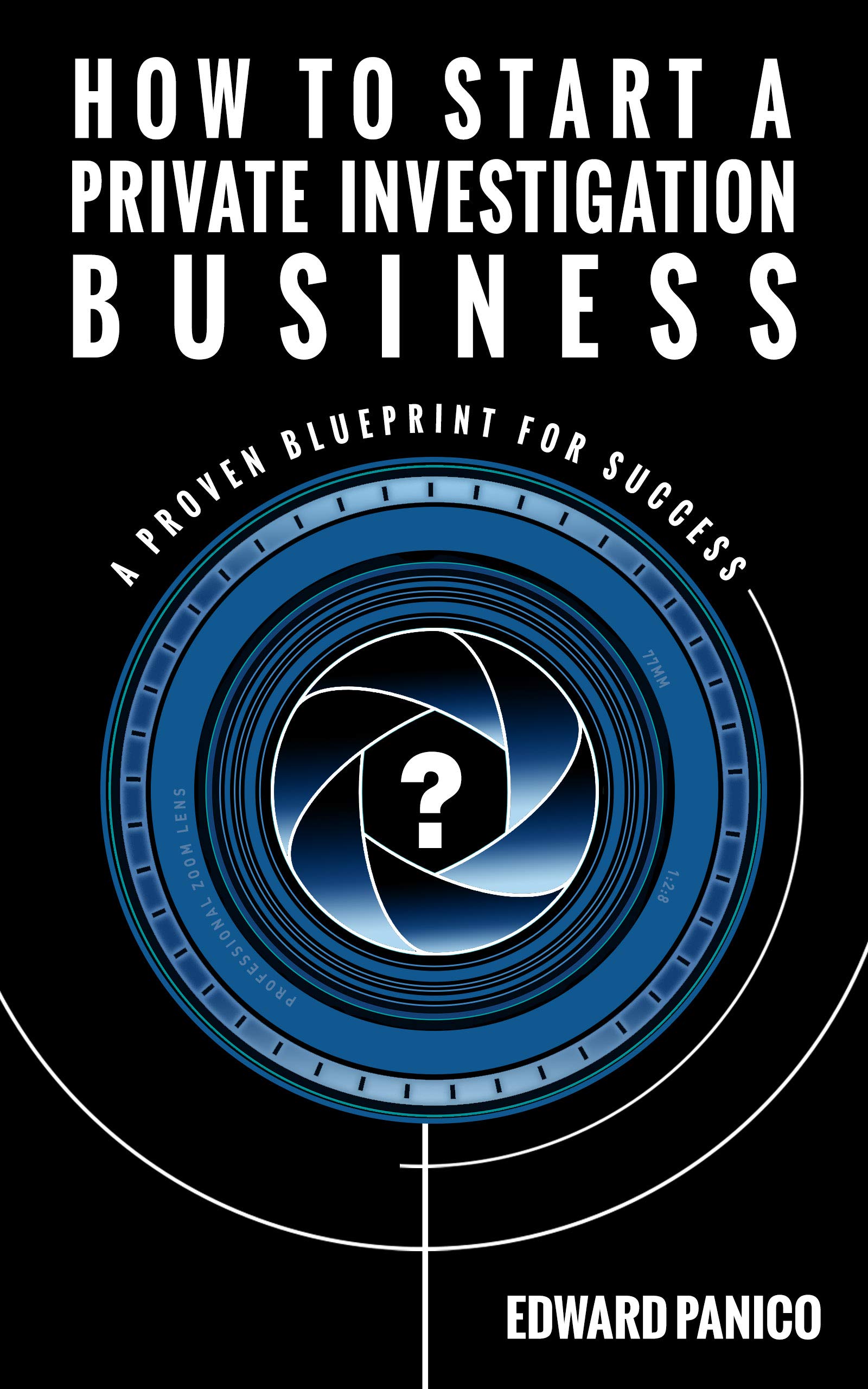 How to Start a Private Investigation Business: A Proven Blueprint for ...