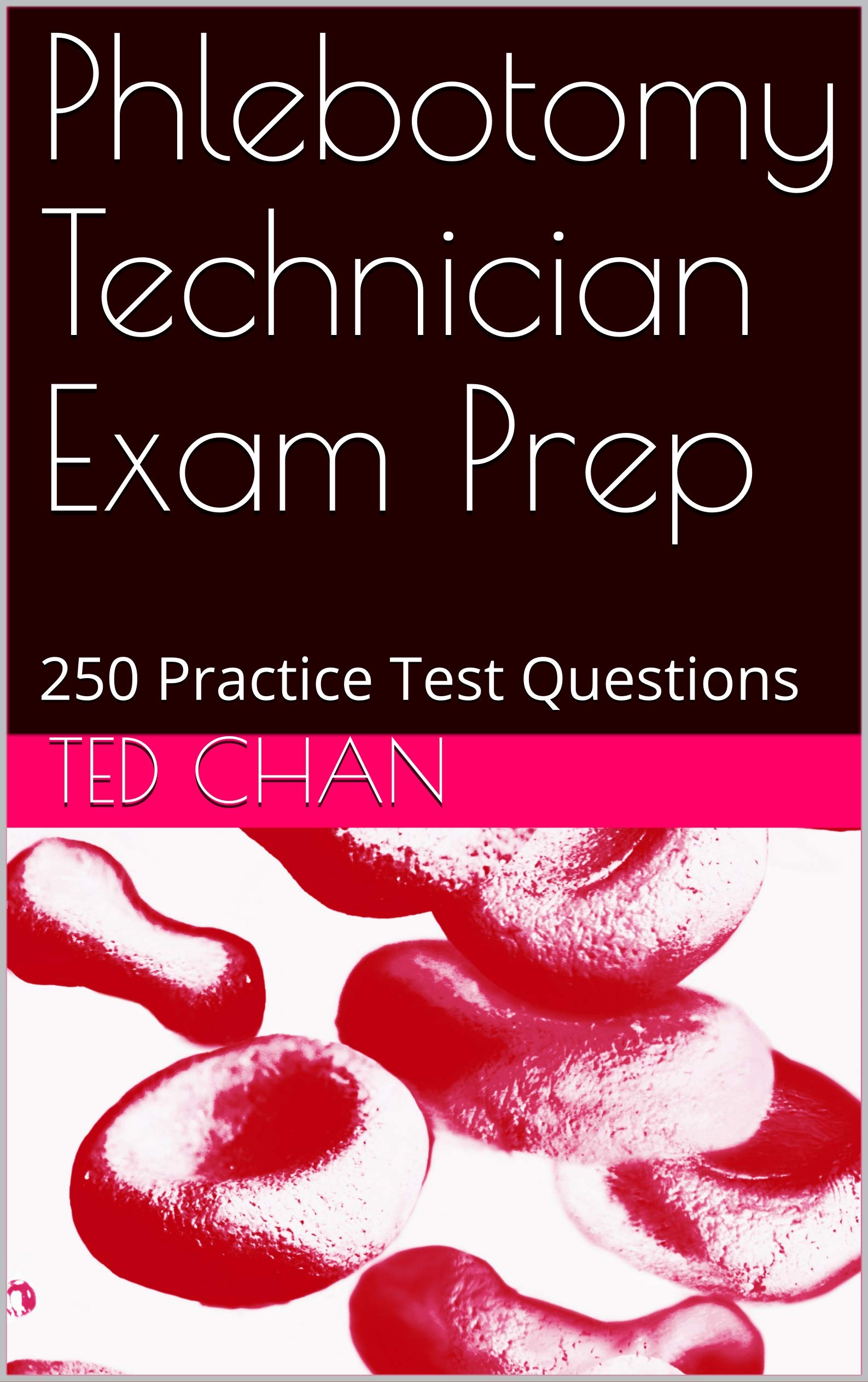 Phlebotomy Technician Exam Prep: 250 Practice Test Questions by Ted ...