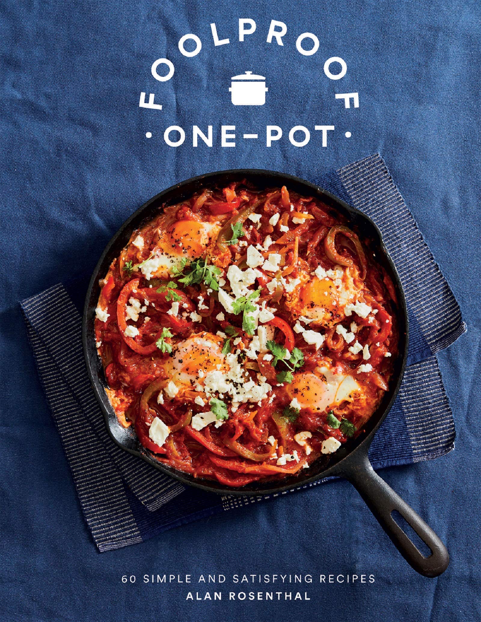 Foolproof One Pot 60 Simple And Satisfying Recipes By Alan Rosenthal Foolproof One Pot 60 Simple And Satisfying Recipes By Alan Rosenthal