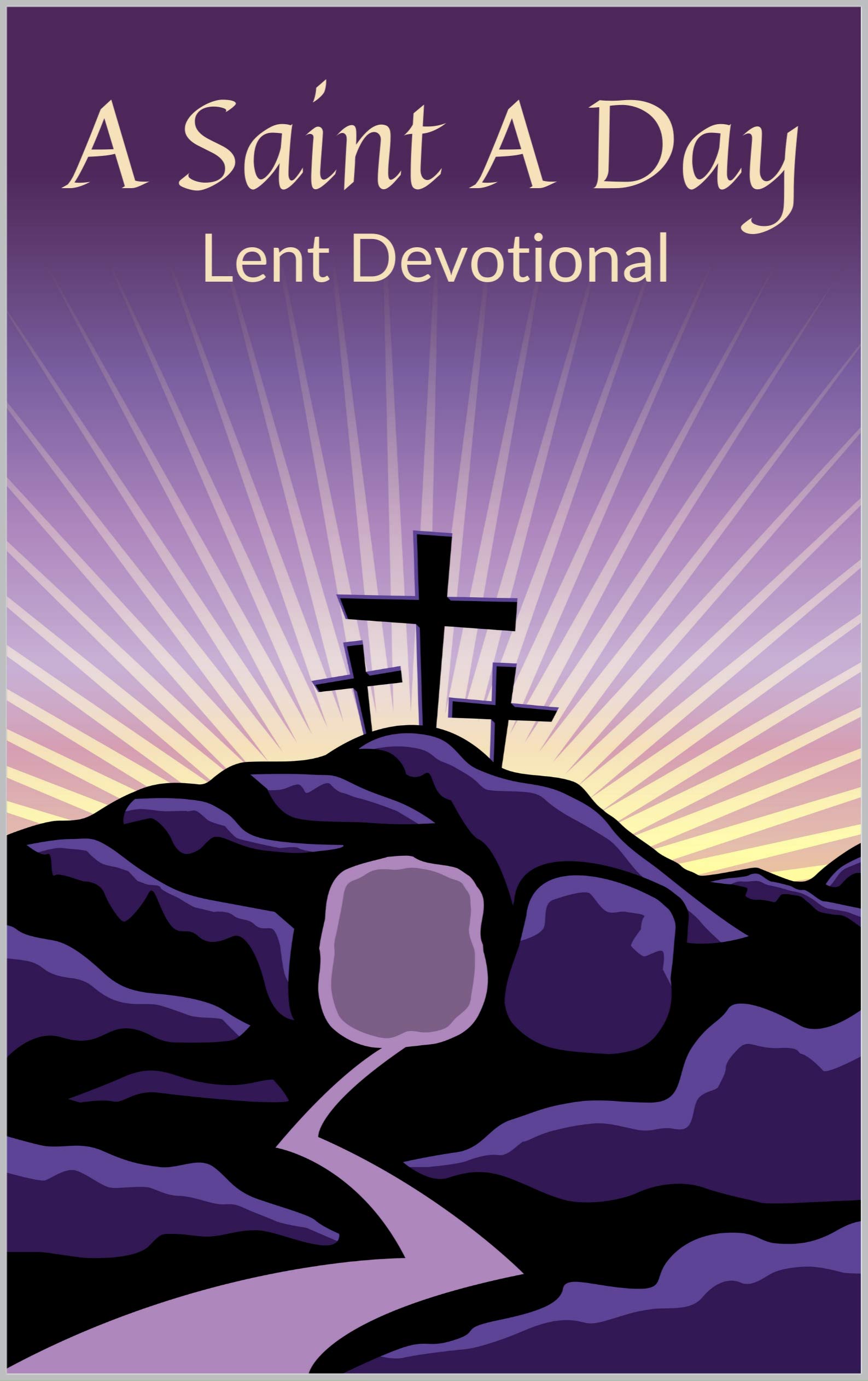 A Saint A Day Lent Devotional: 40 Daily Lenten Devotions for Christians ...