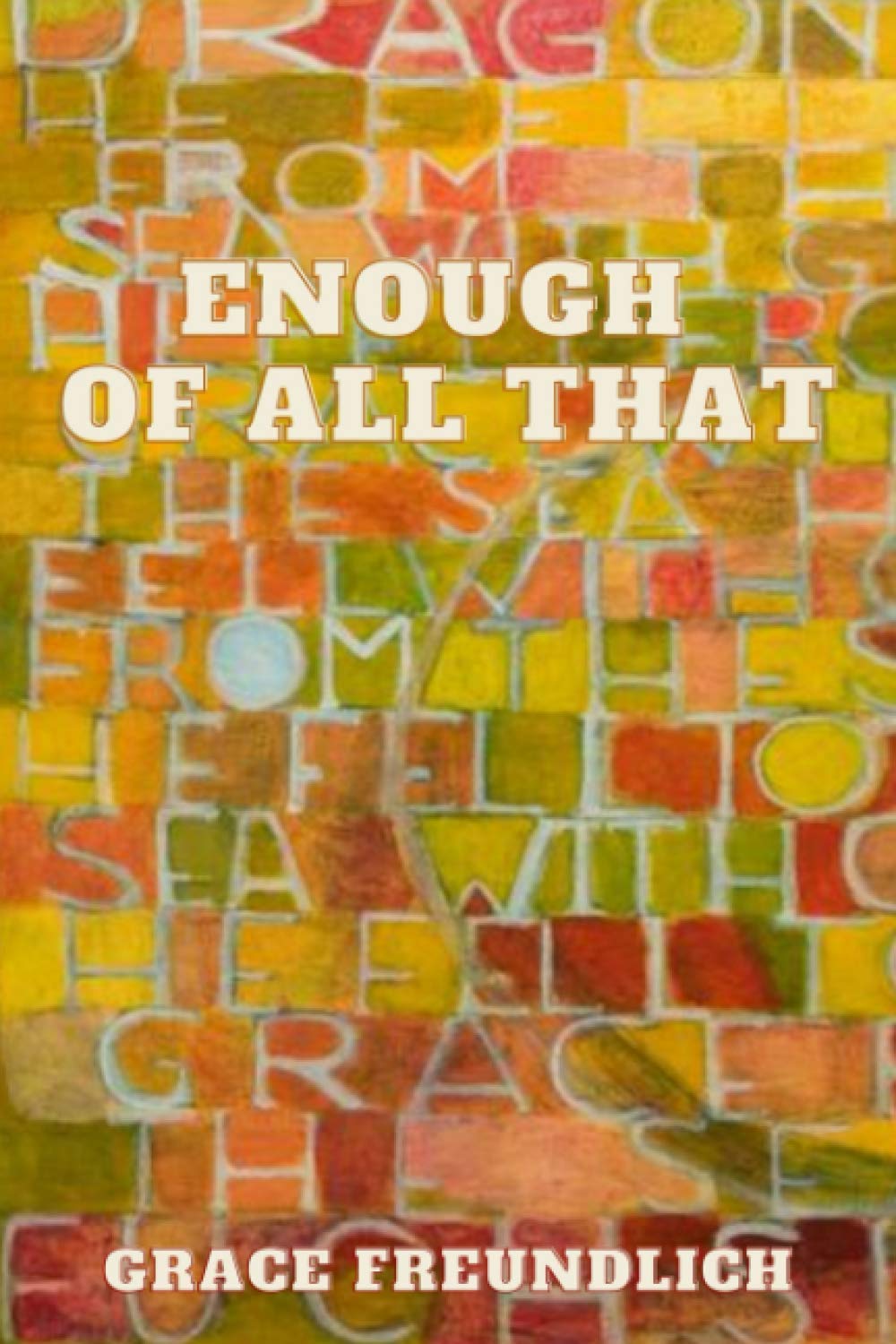 Enough Of All That by Grace Freundlich | Goodreads
