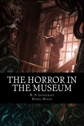 The Horror in the Museum by H.P. Lovecraft | Goodreads