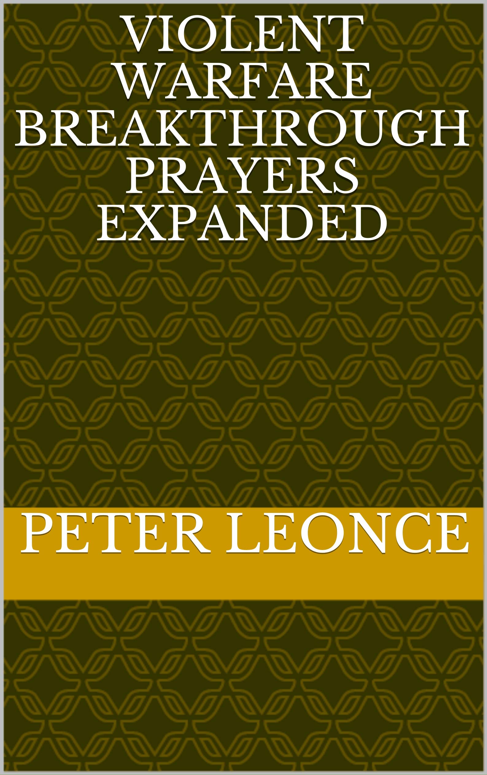 Violent Warfare Breakthrough Prayers Expanded by Peter Leonce | Goodreads