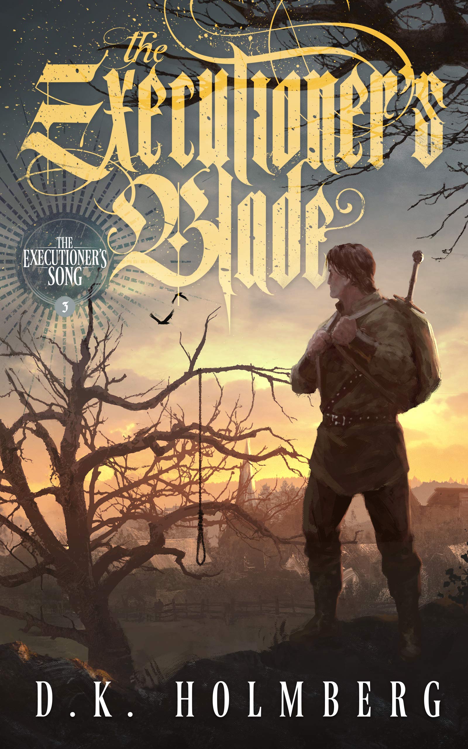 The Executioner's Blade (The Executioner's Song #3) by D.K. Holmberg | Goodreads
