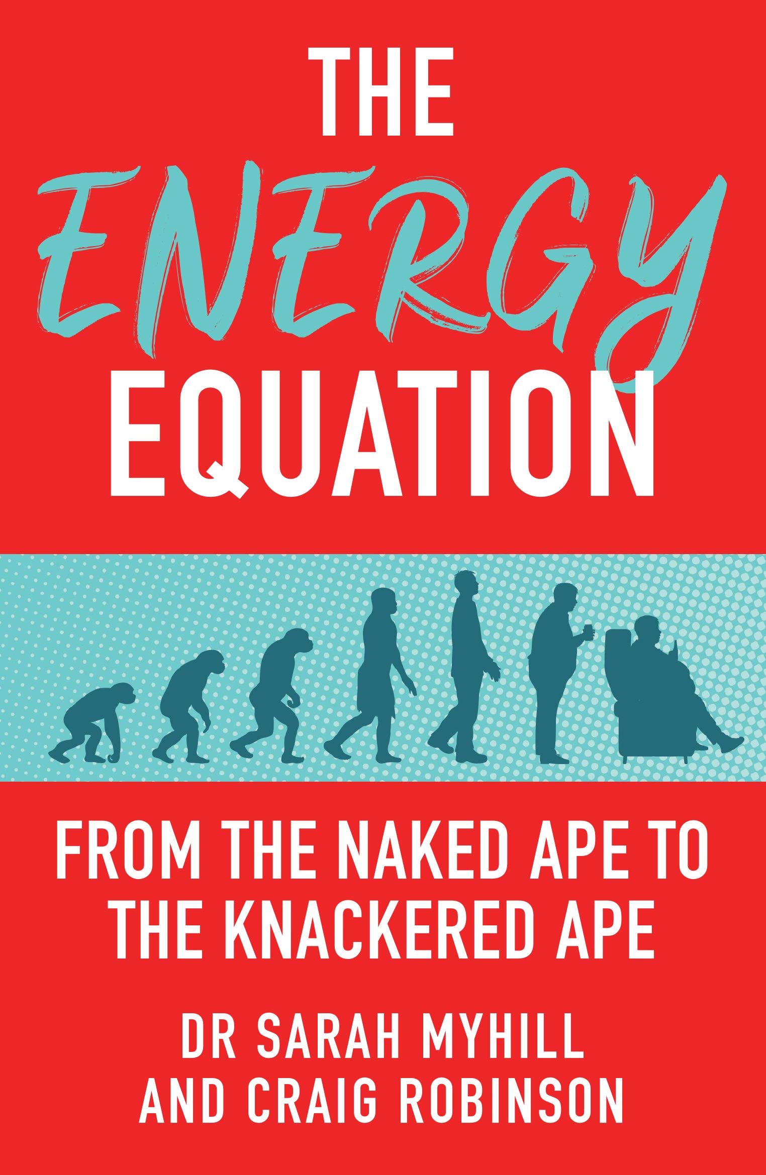 The Energy Equation: From the Naked Ape to the Knackered Ape by Sarah ...