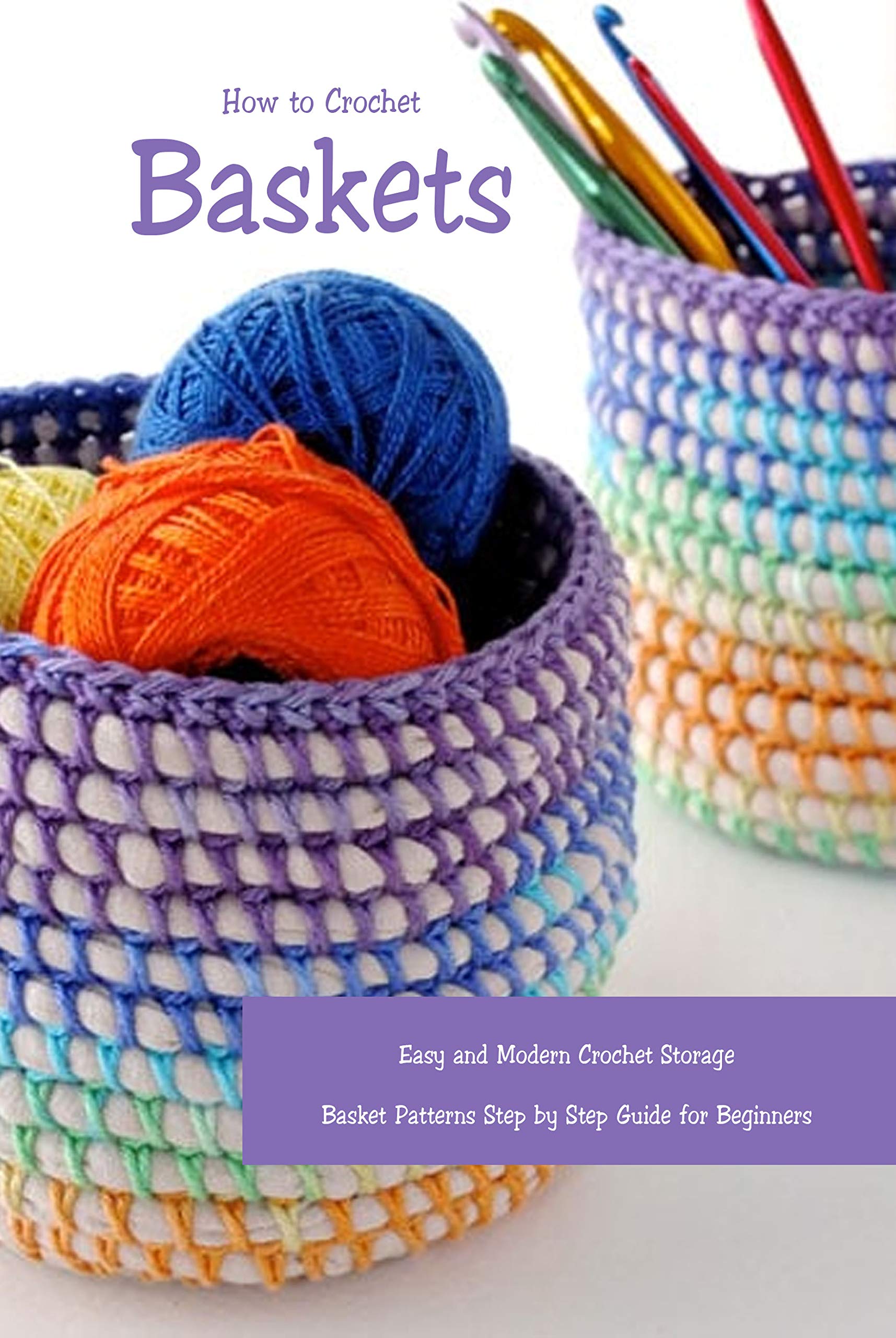 How to Crochet Baskets: Easy and Modern Crochet Storage Basket Patterns ...