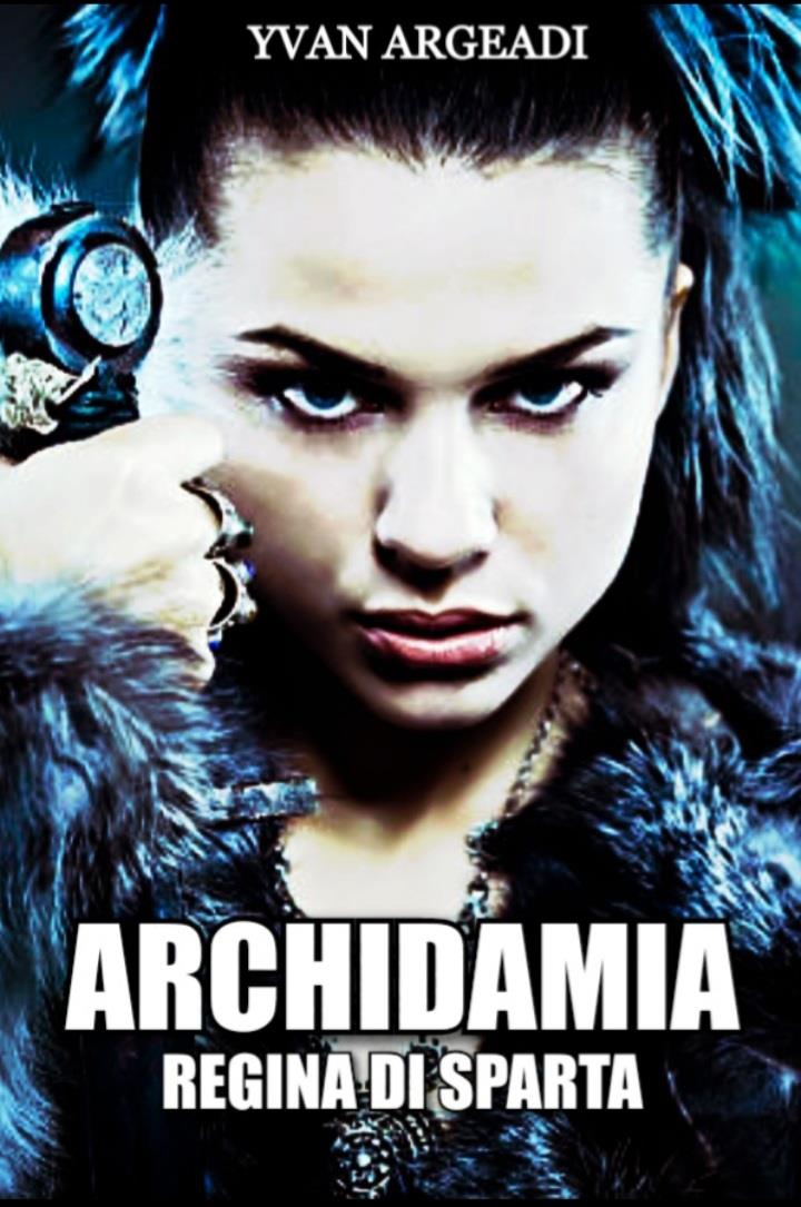 Archidamia. Regina di Sparta by Yvan Argeadi | Goodreads