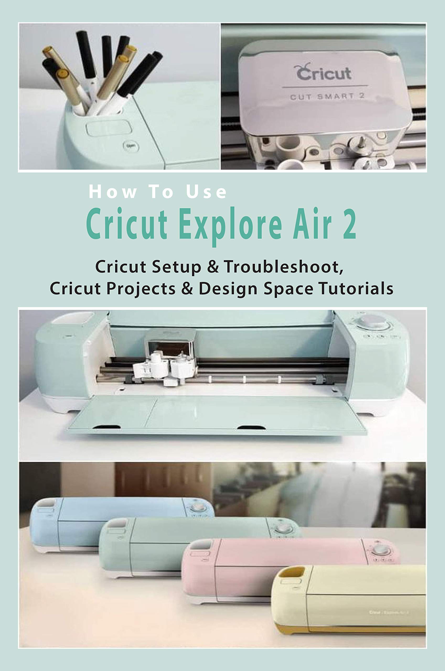 How To Use Cricut Explore Air 2 Cricut Setup Troubleshoot Cricut