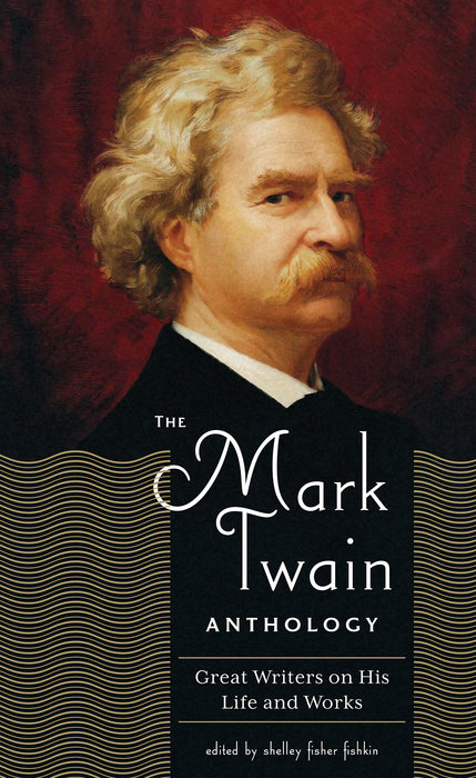 The Mark Twain Anthology: Great Writers on His Life and Work by Shelley ...