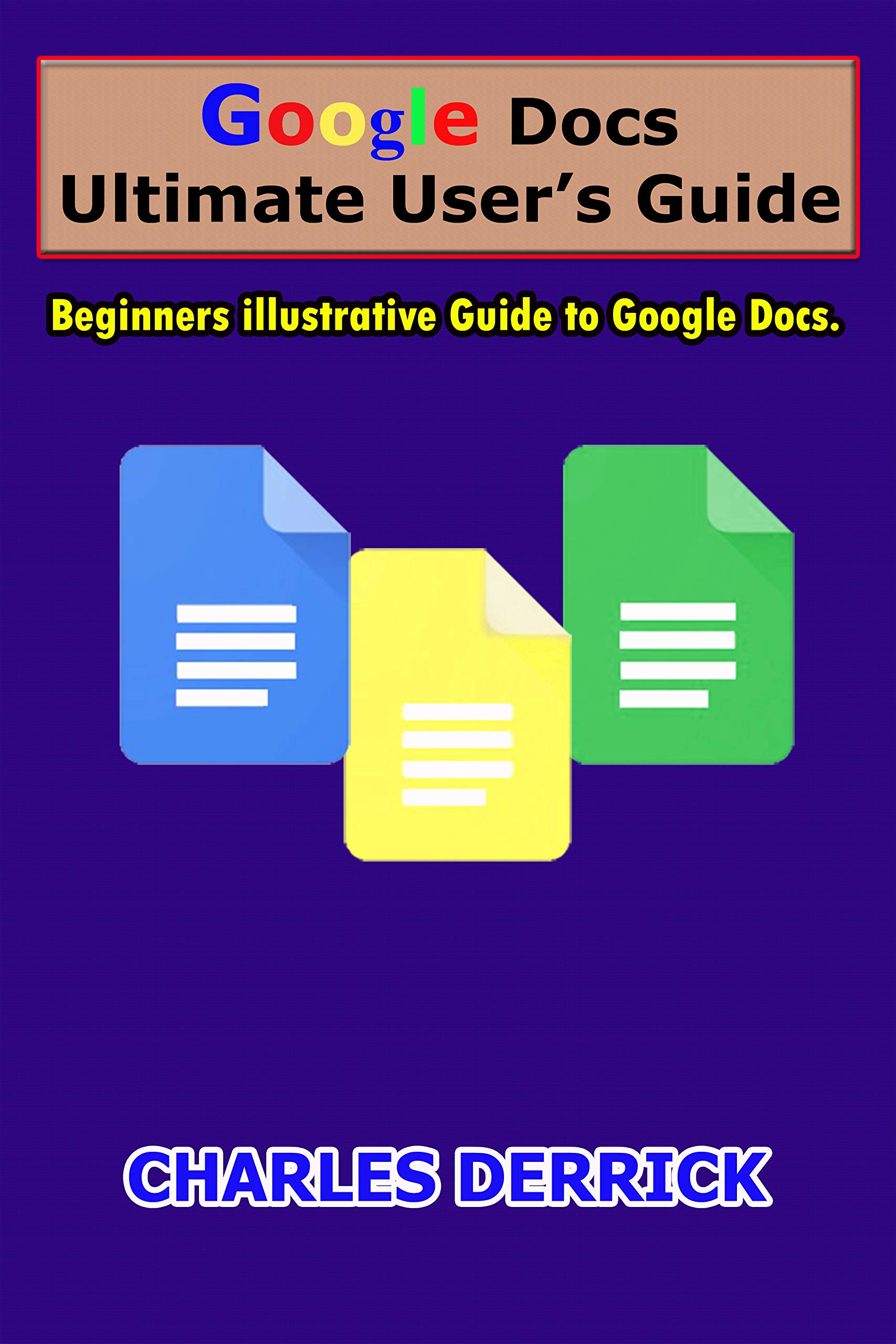 Google Docs Ultimate User s Guide Beginners Illustrative Guide To 