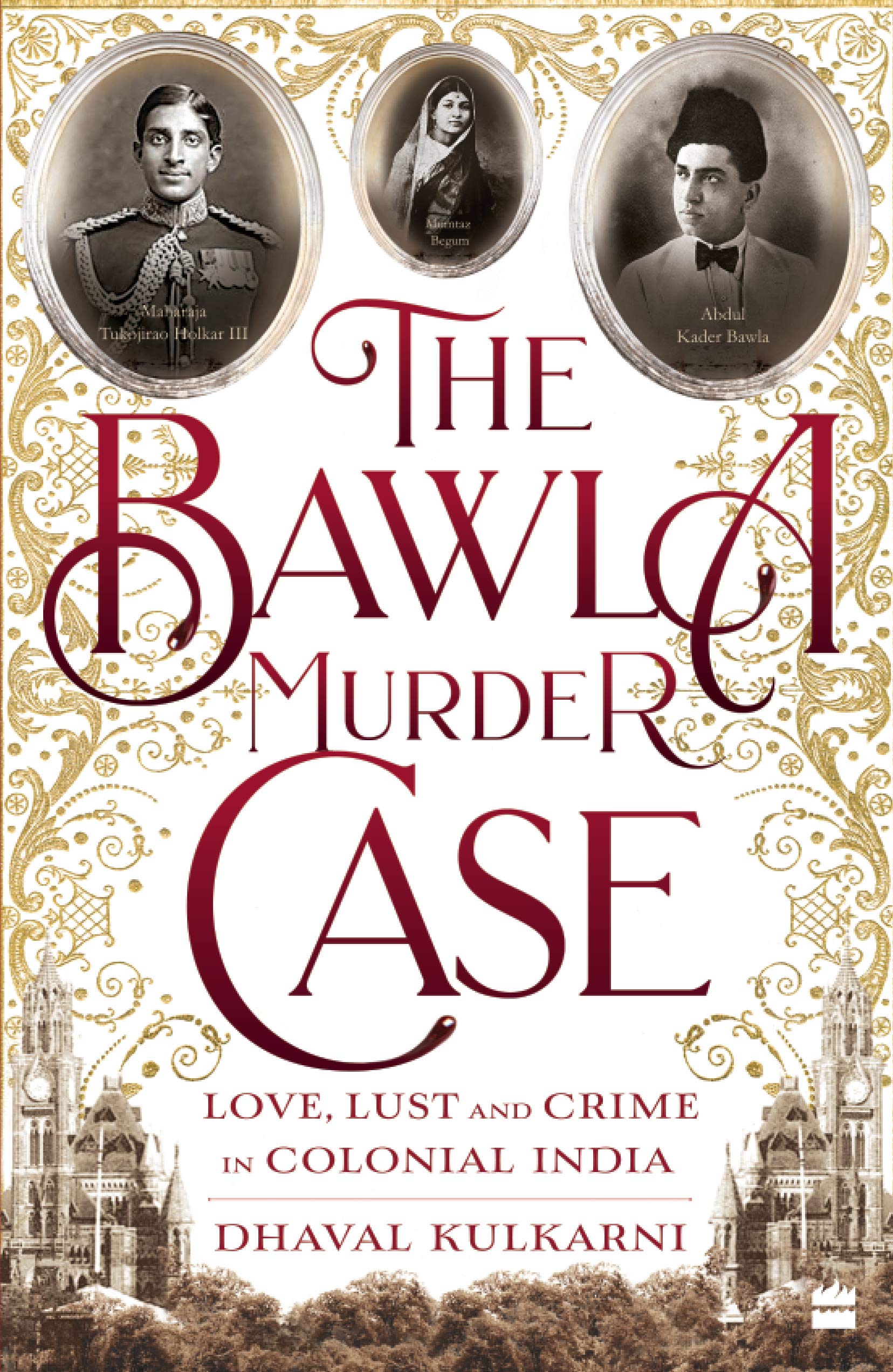 The Bawla Murder Case: Love, Lust and Crime in Colonial India by Dhaval ...