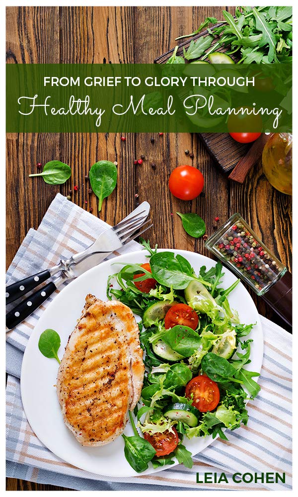 From Grief To Glory: Healthy Meal Planning for Overcoming Grief by Leia ...