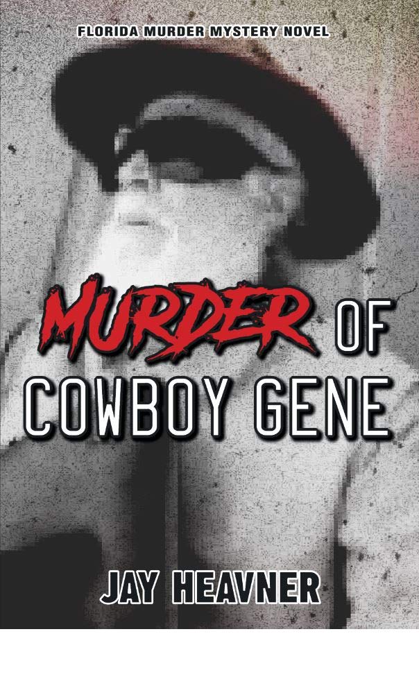 Murder of Cowboy Gene: Florida Murder Mystery Series Novel 5 by Jay ...
