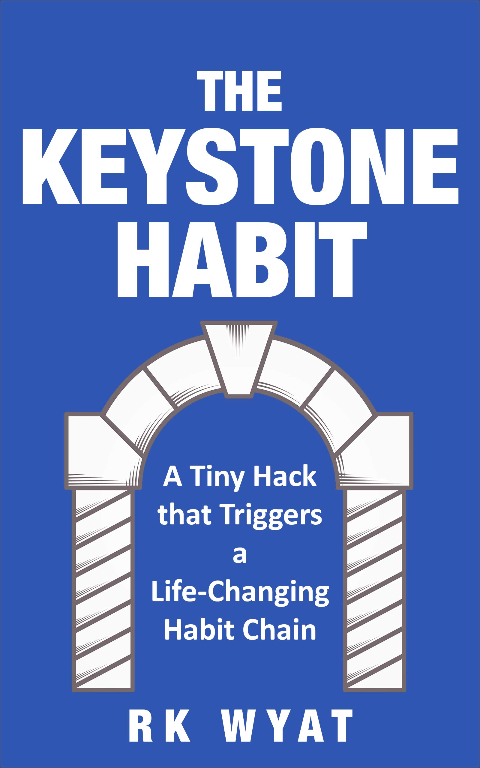 The Keystone Habit: A Tiny Hack that Triggers a Life-Changing Habit ...