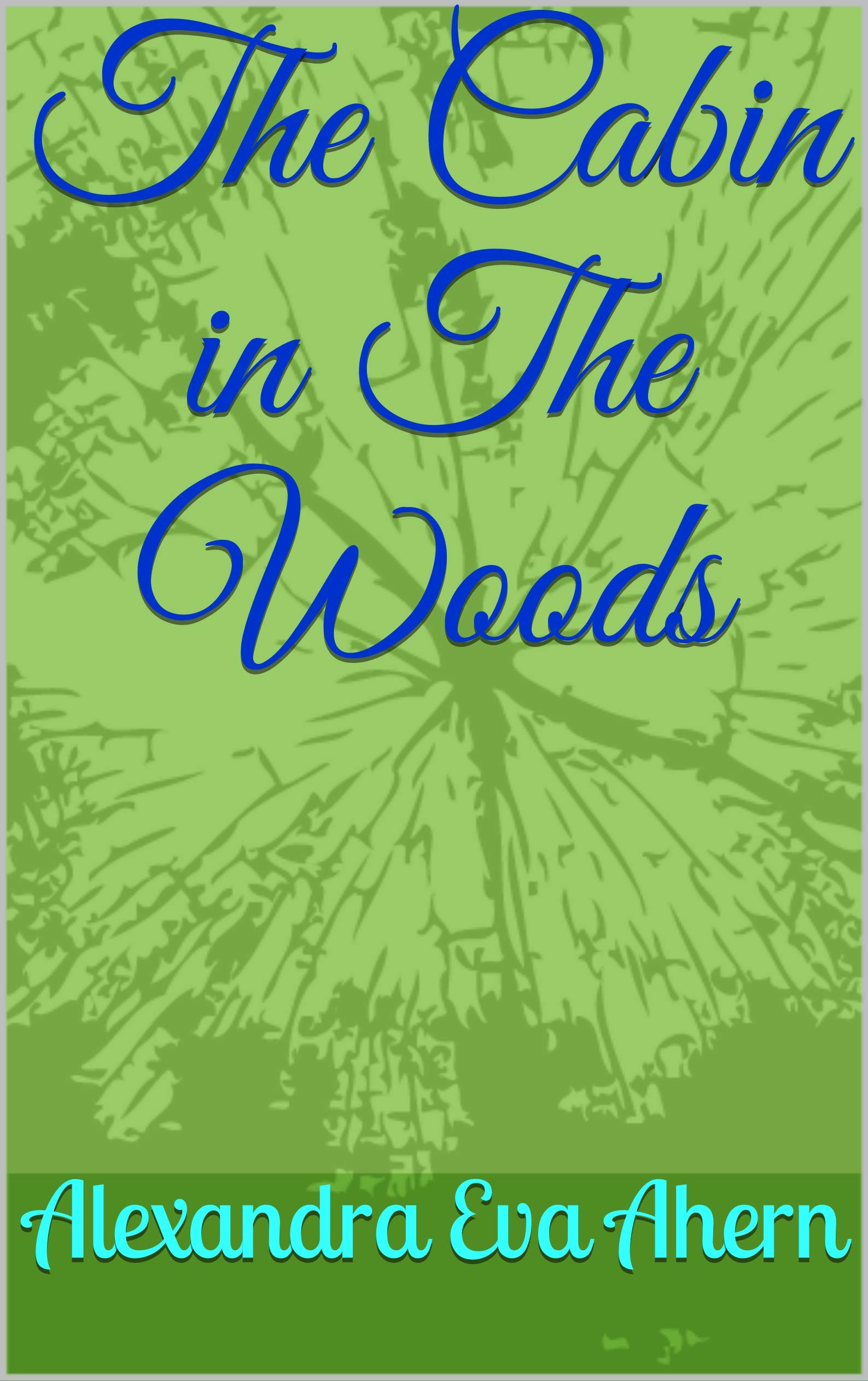 The Cabin in The Woods by Alexandra Eva Ahern | Goodreads