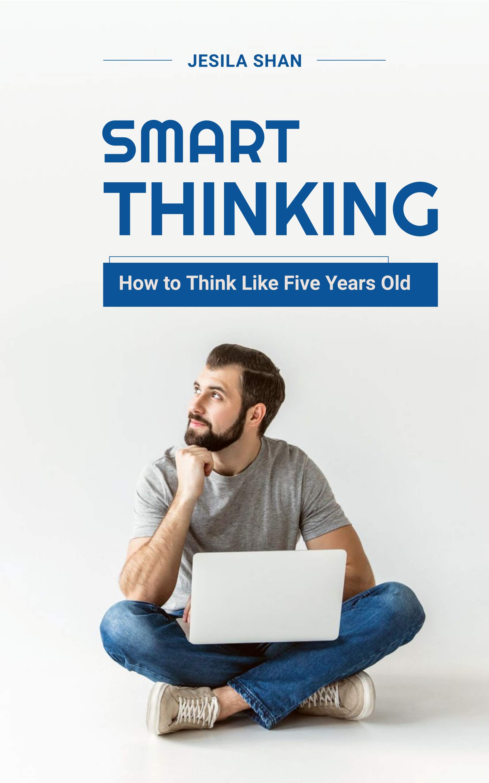 Smart Thinking: How to Think Like Five Years Old : Learning The ...