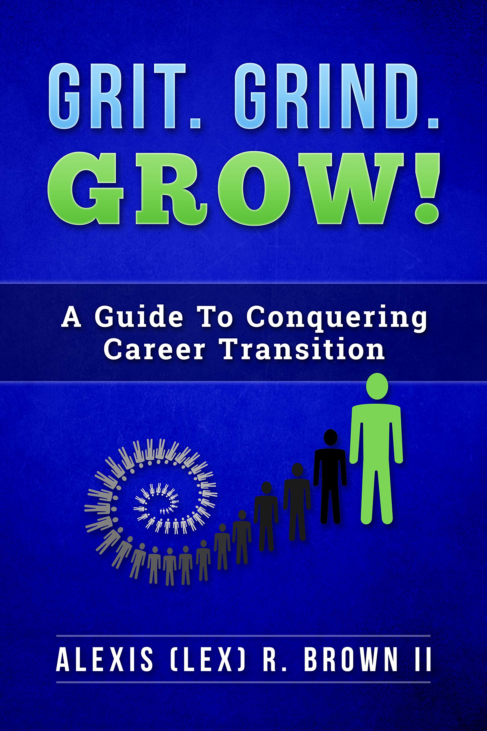 Grit Grind GROW! A Guide to Conquering Career Transition by Alexis R ...