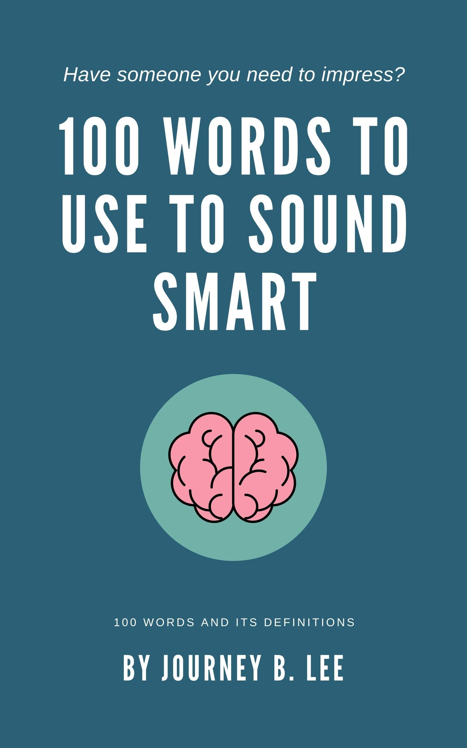 100 Words To Use To Sound Smart by Journey B. Lee | Goodreads
