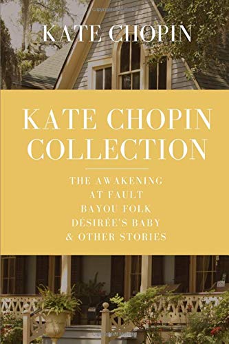 Kate Chopin Collection: The Awakening, At Fault, Bayou Folk, Désirée’s ...