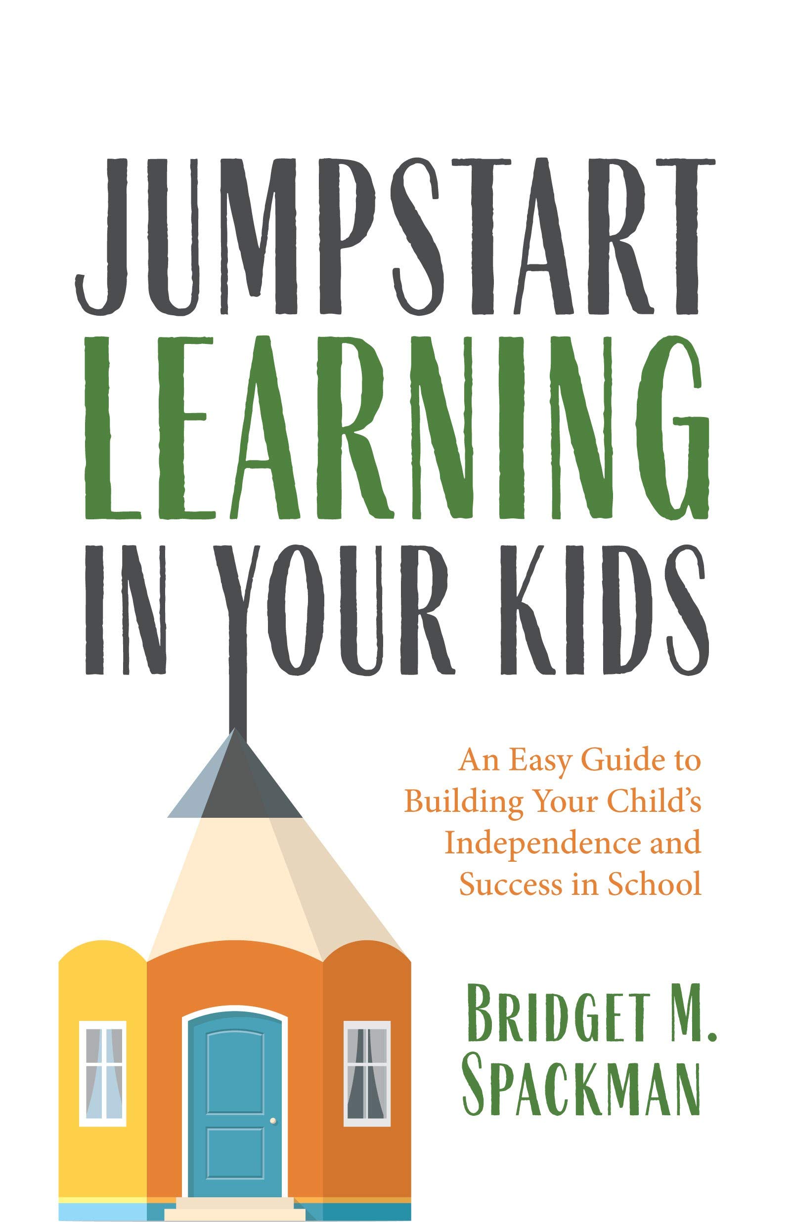 Jumpstart Learning in Your Kids: An Easy Guide to Building Your Child’s ...