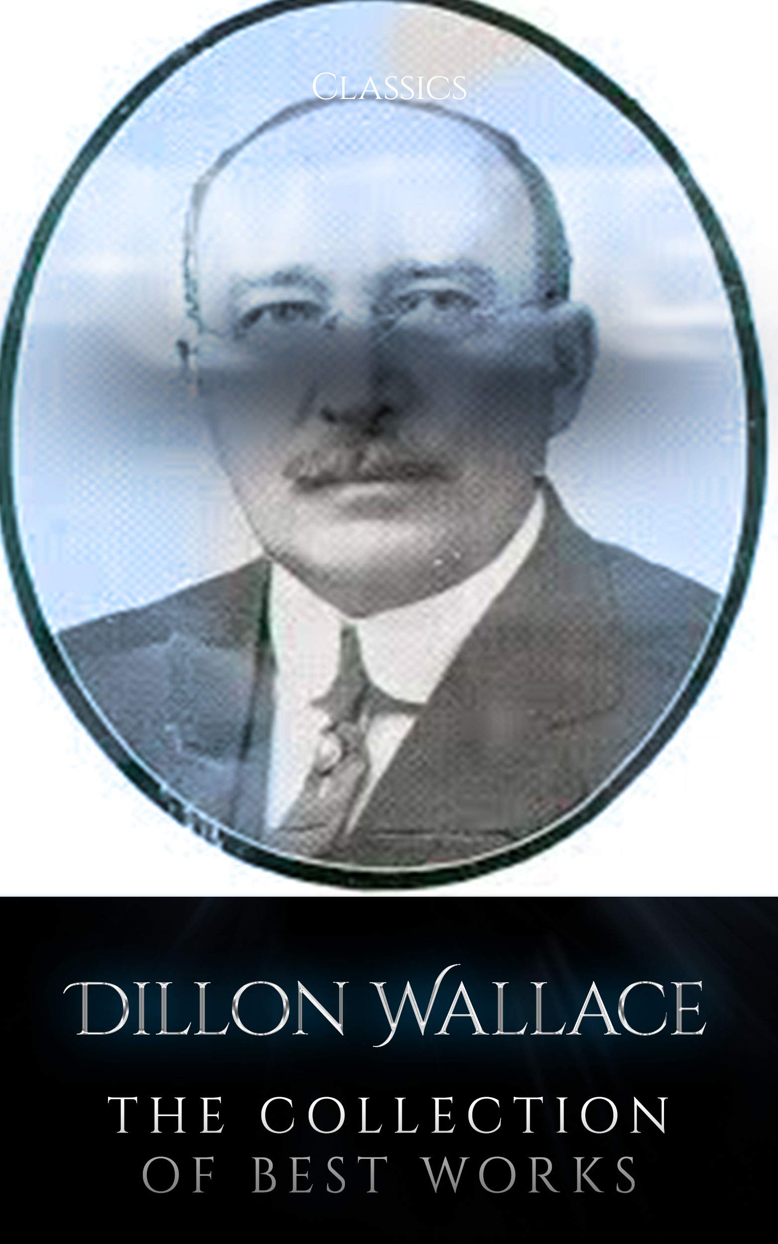 Dillon Wallace: The Collection of Best Works (Annotated): Collection ...