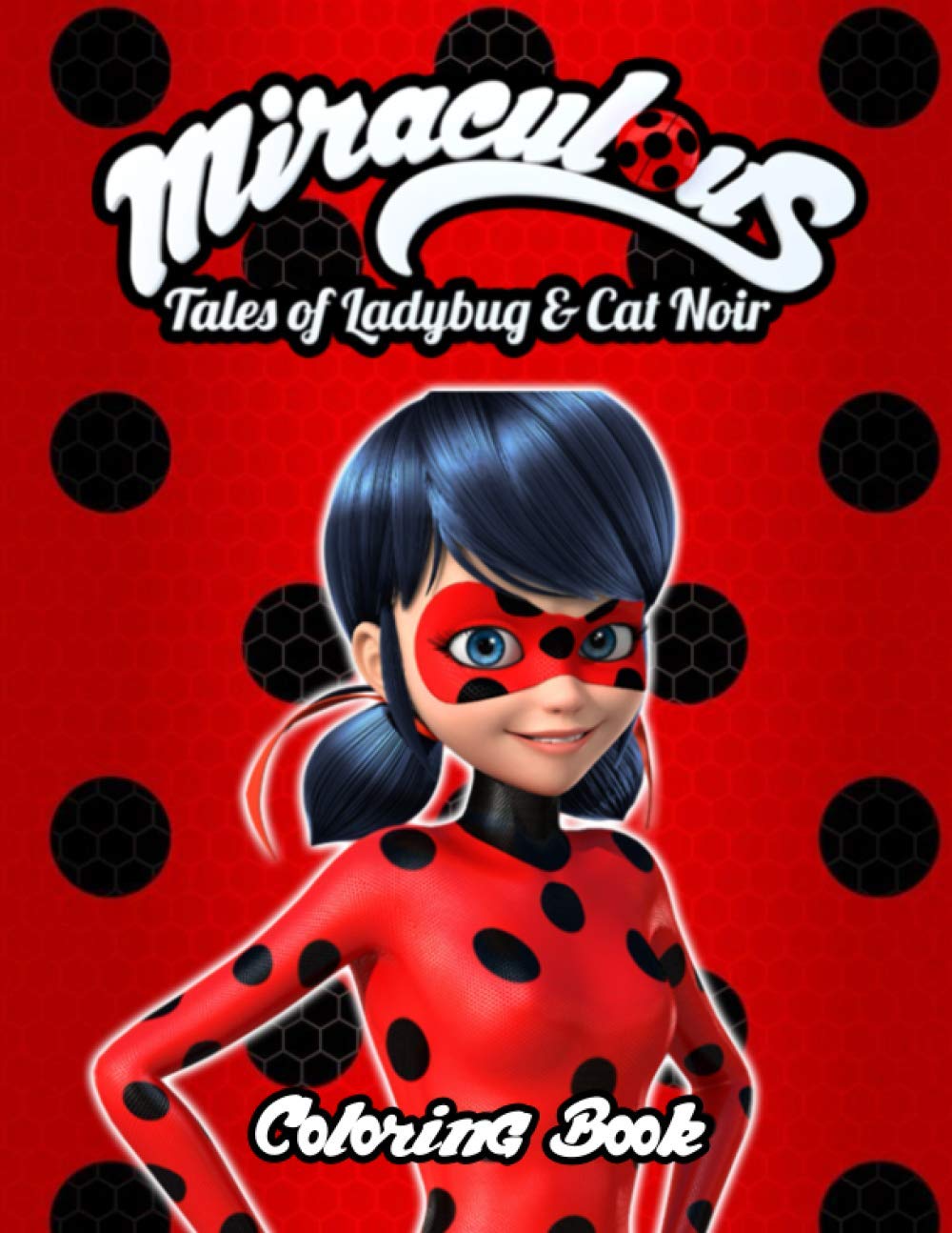 Miraculous Tales of Ladybug and Cat Noir Coloring Book: 50+ Coloring ...