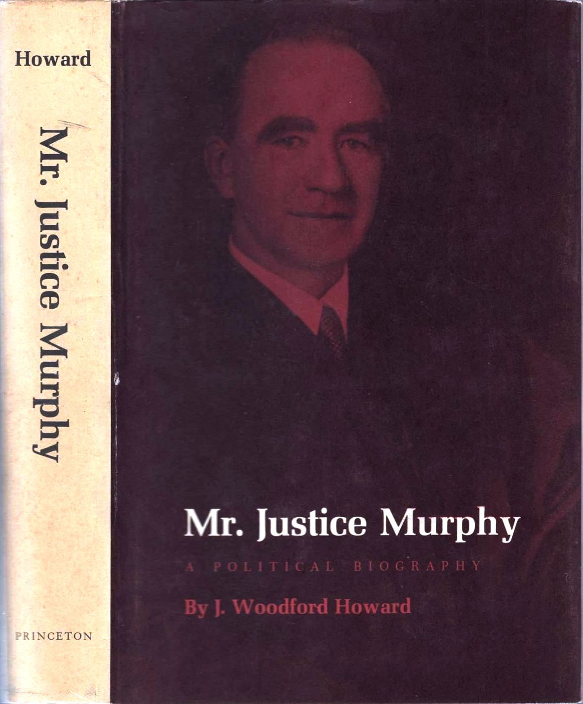 Mr. Justice Murphy: A Political Biography by J. Woodford Howard | Goodreads